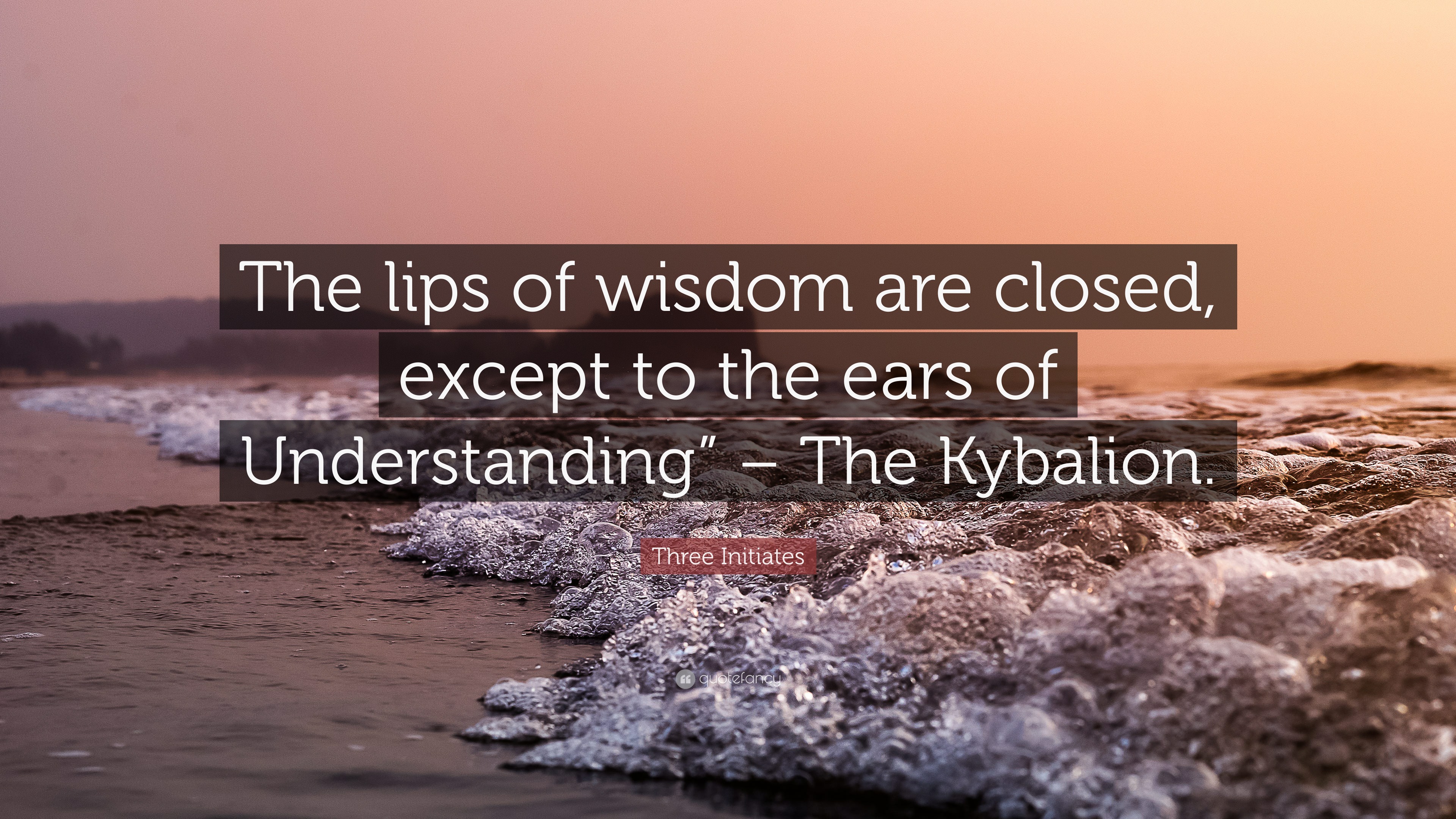 Three Initiates Quote: “The lips of wisdom are closed, except to the ...