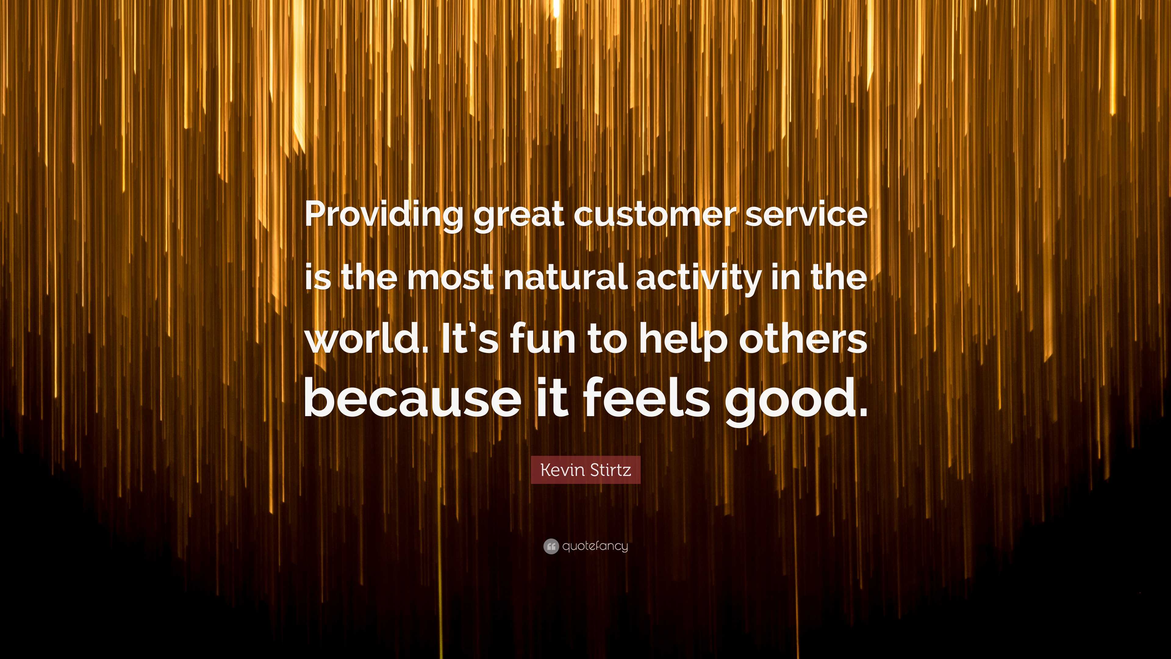 Kevin Stirtz Quote: “Providing great customer service is the most ...