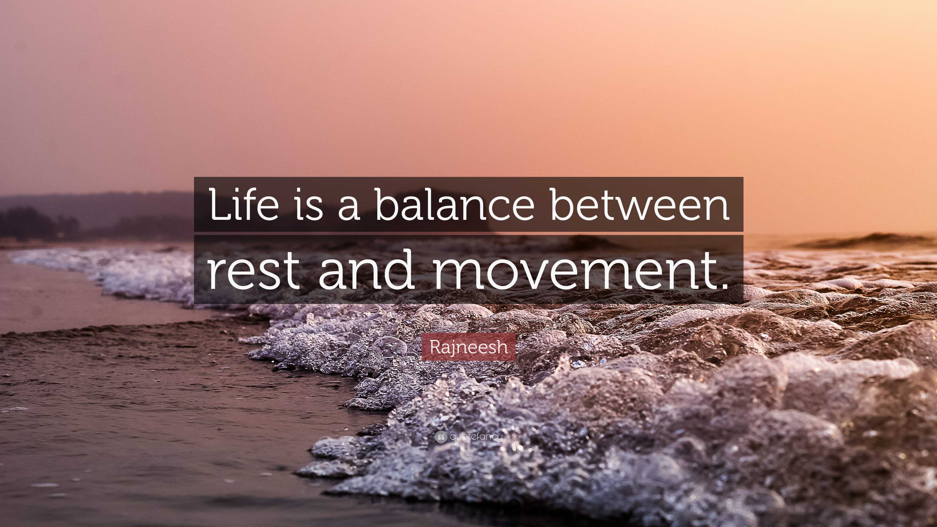 Rajneesh Quote: “Life is a balance between rest and movement.”