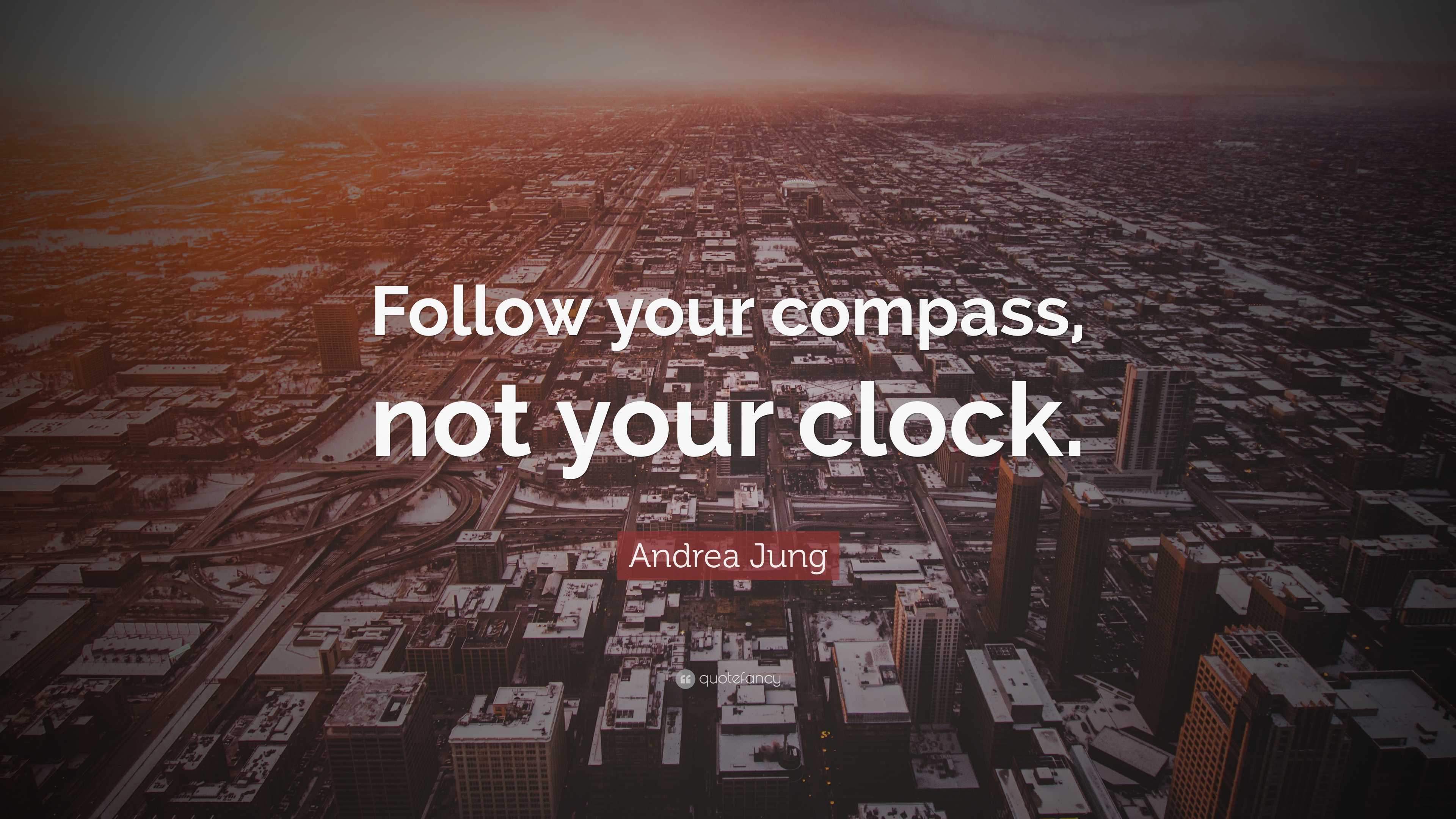 Andrea Jung Quote: “Follow your compass, not your clock.”