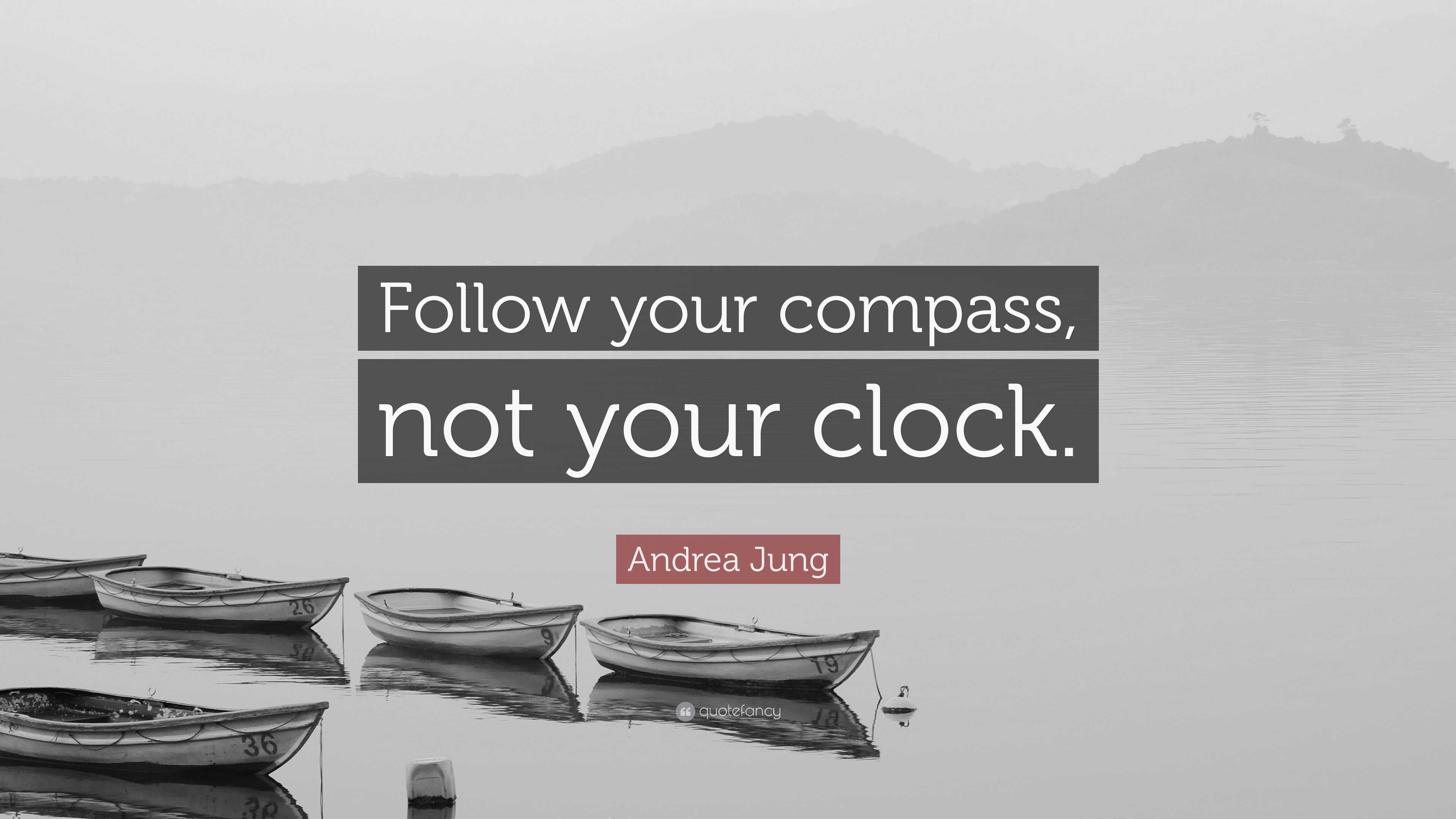 Andrea Jung Quote: “Follow your compass, not your clock.”
