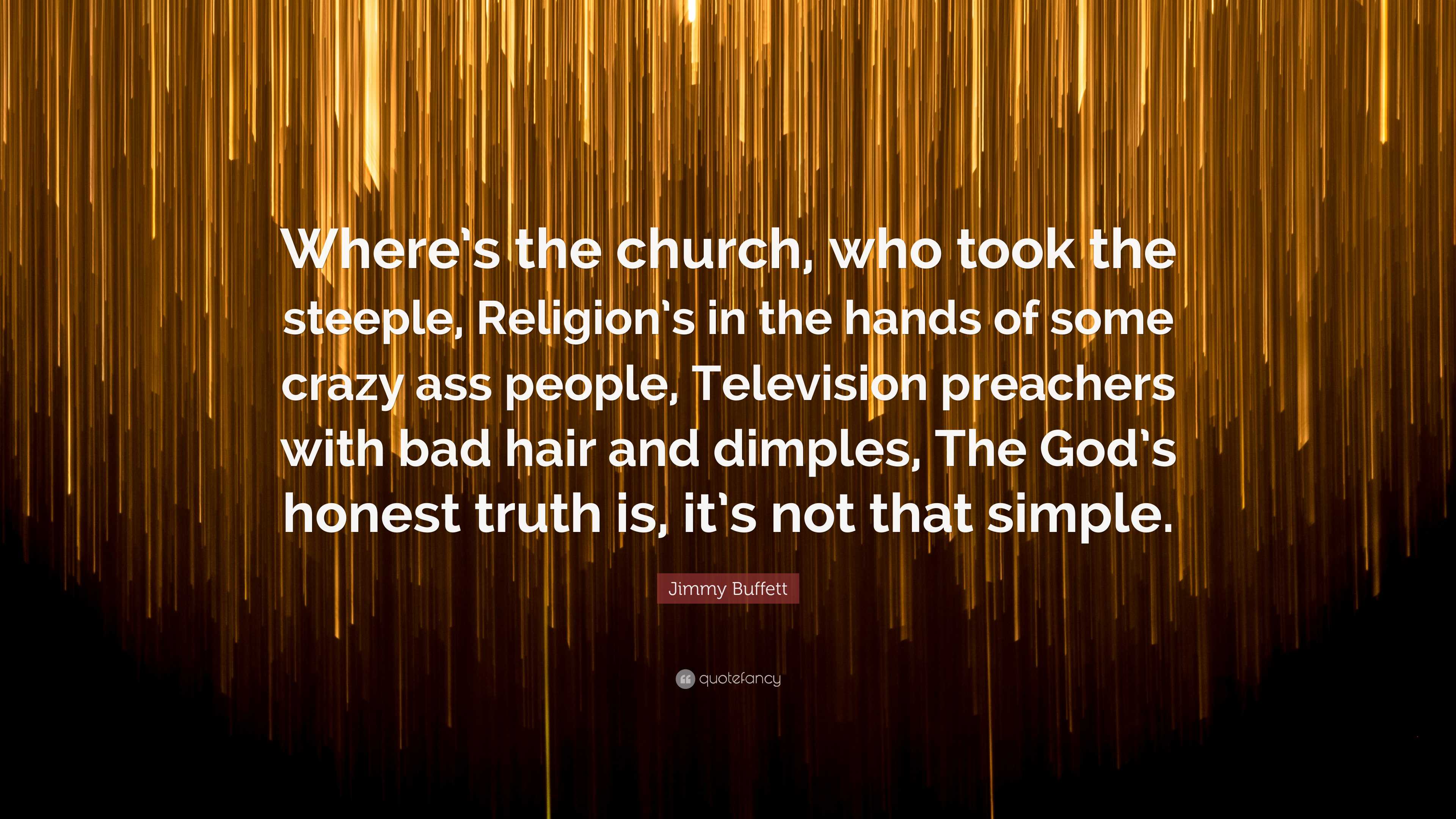 Jimmy Buffett Quote: “Where’s the church, who took the steeple ...