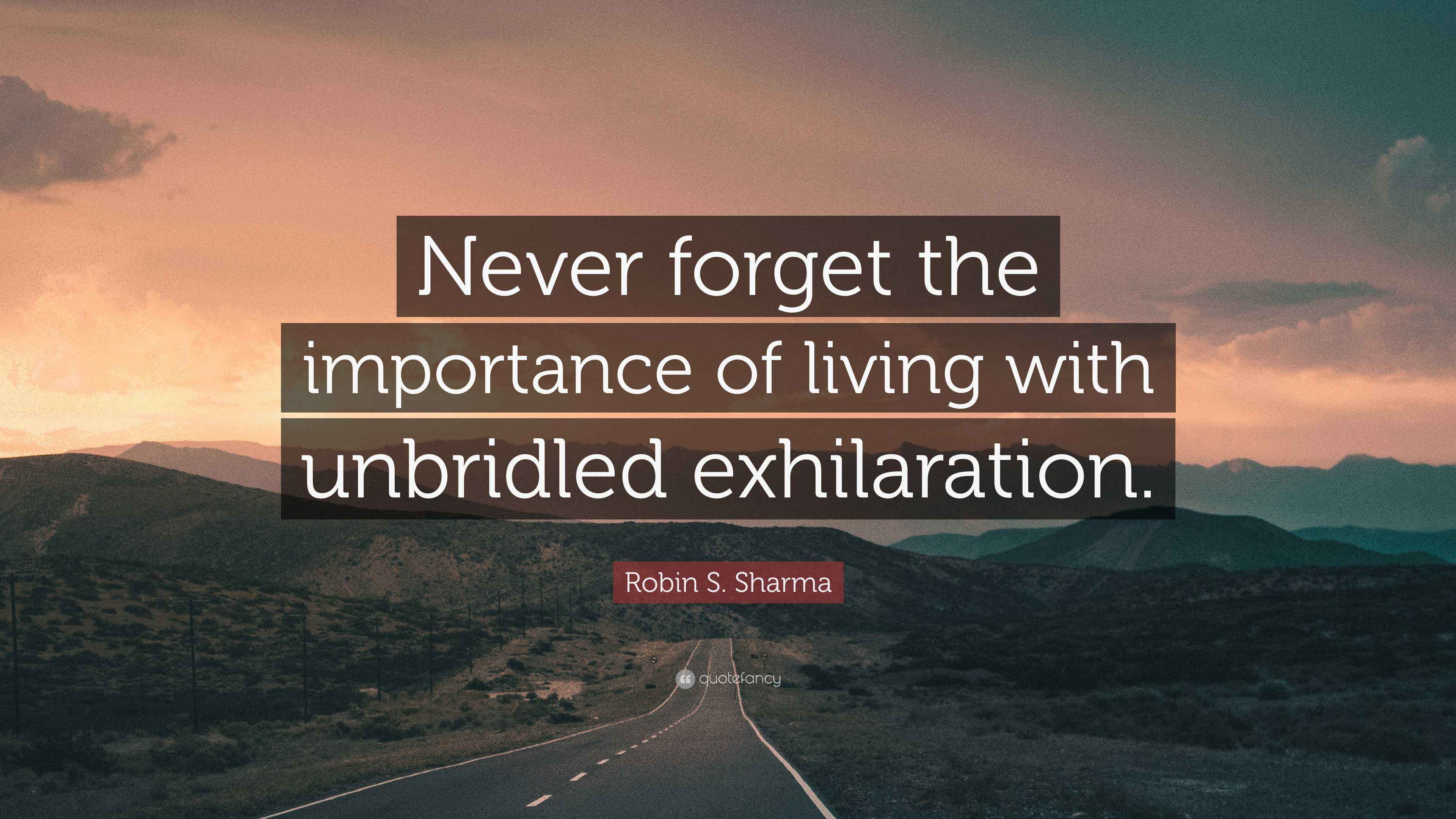 Robin S. Sharma Quote: “Never forget the importance of living with ...