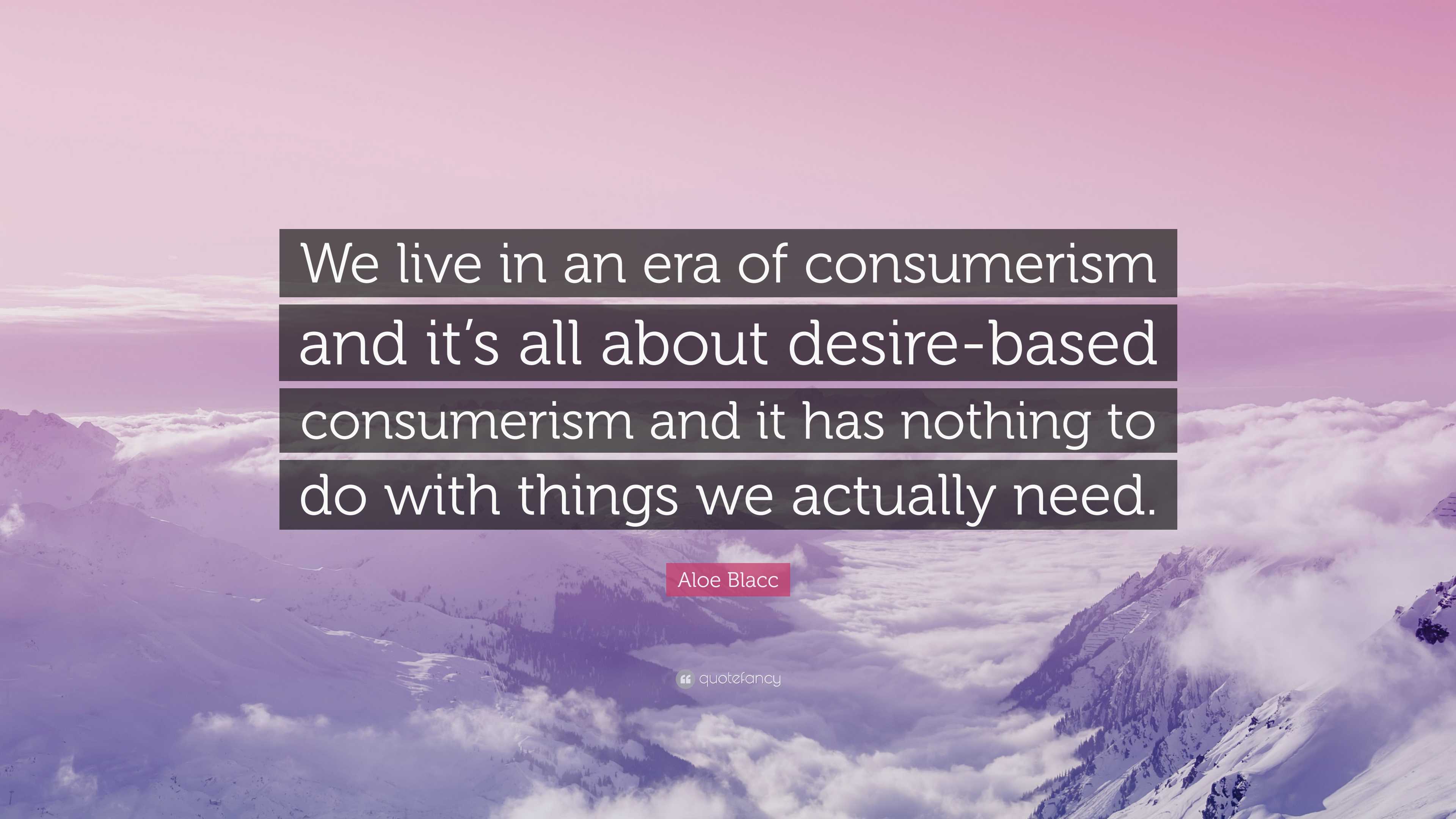 Aloe Blacc Quote: “We live in an era of consumerism and it’s all about ...