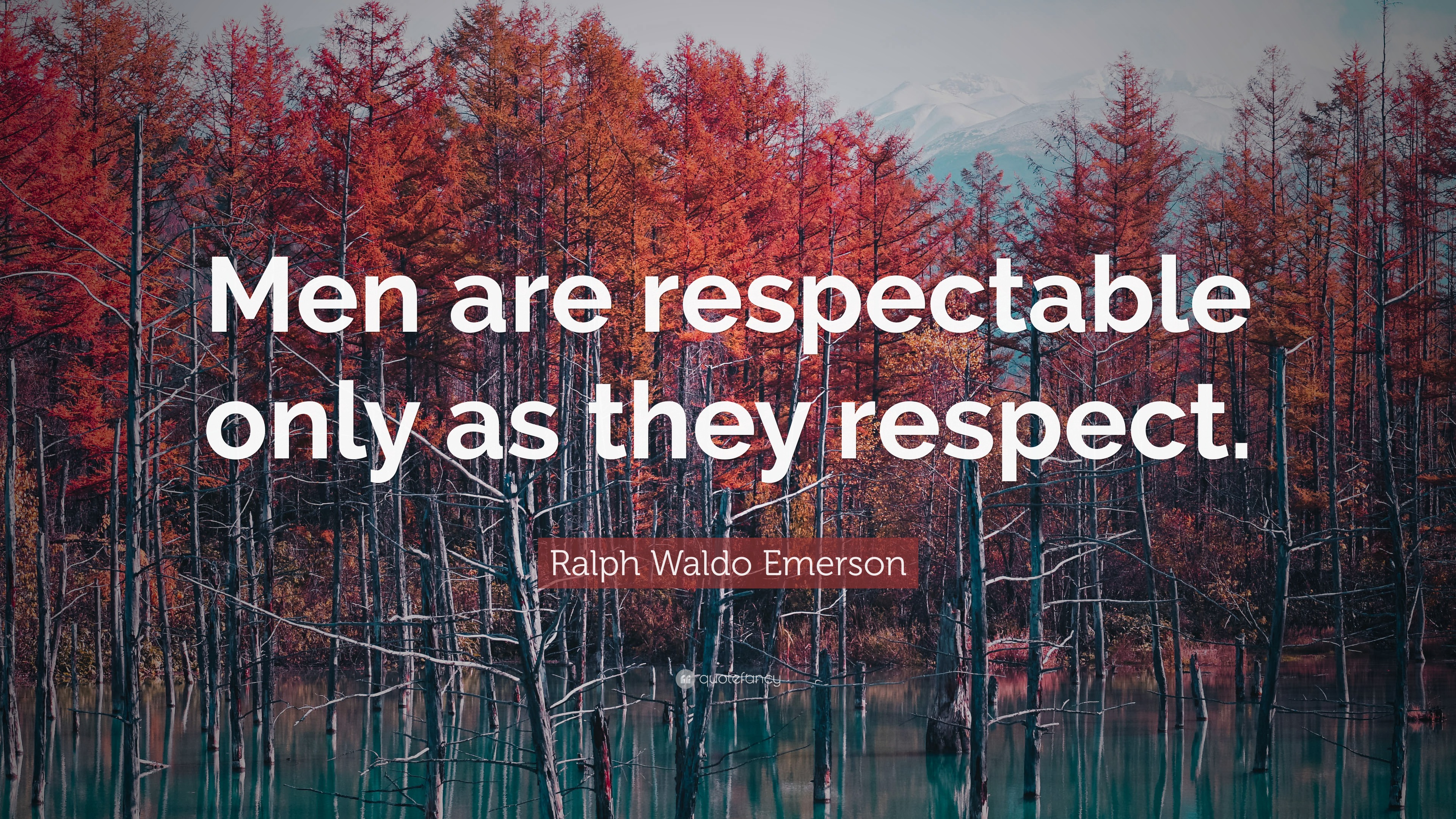 Ralph Waldo Emerson Quote: “Men are respectable only as they respect.”