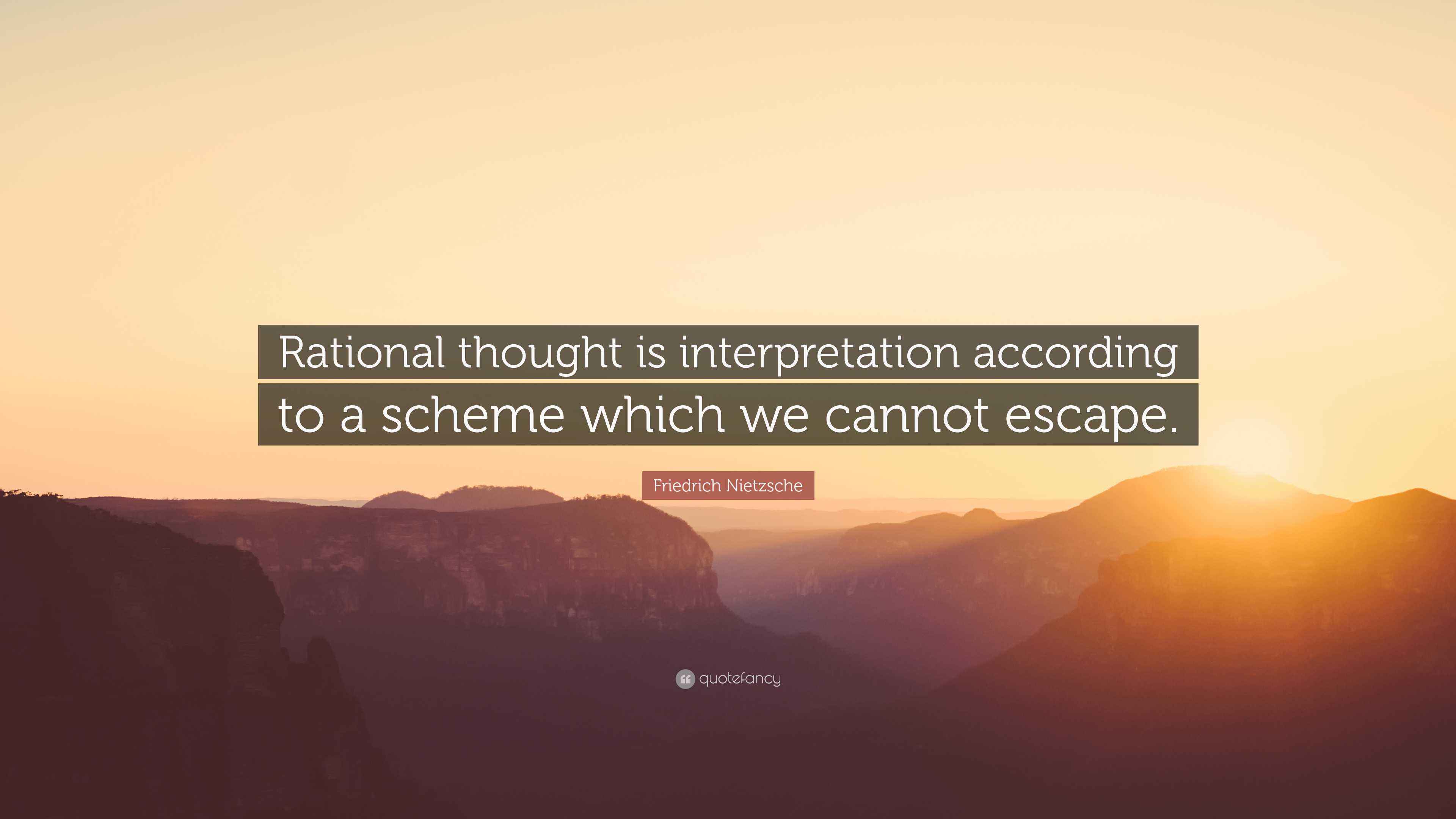 Friedrich Nietzsche Quote: “Rational thought is interpretation ...