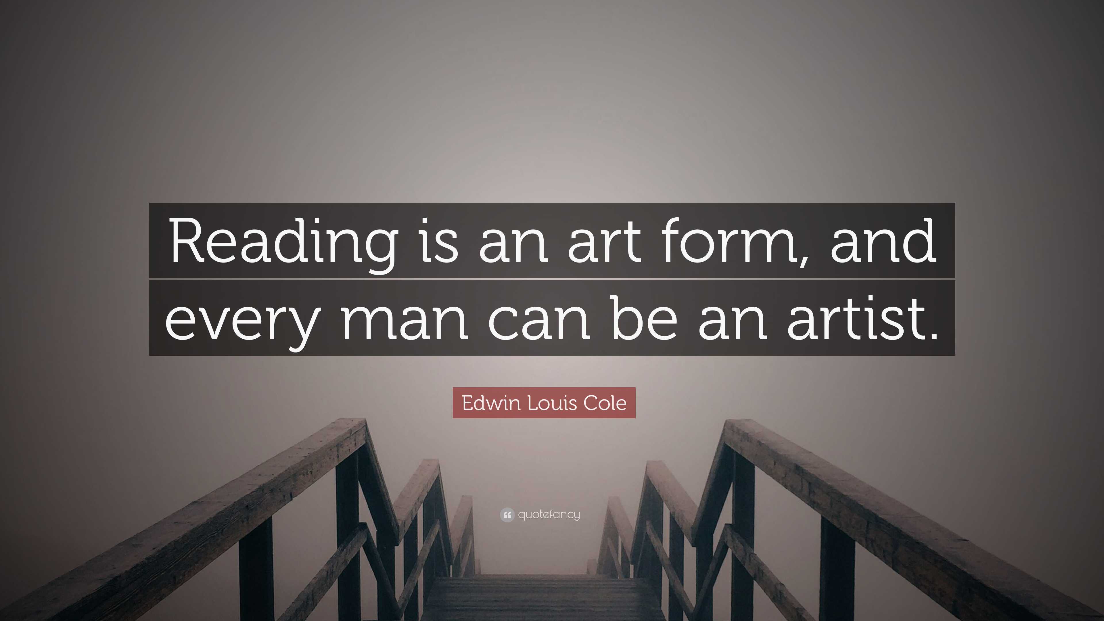 Edwin Louis Cole Quote: “Reading is an art form, and every man can be ...