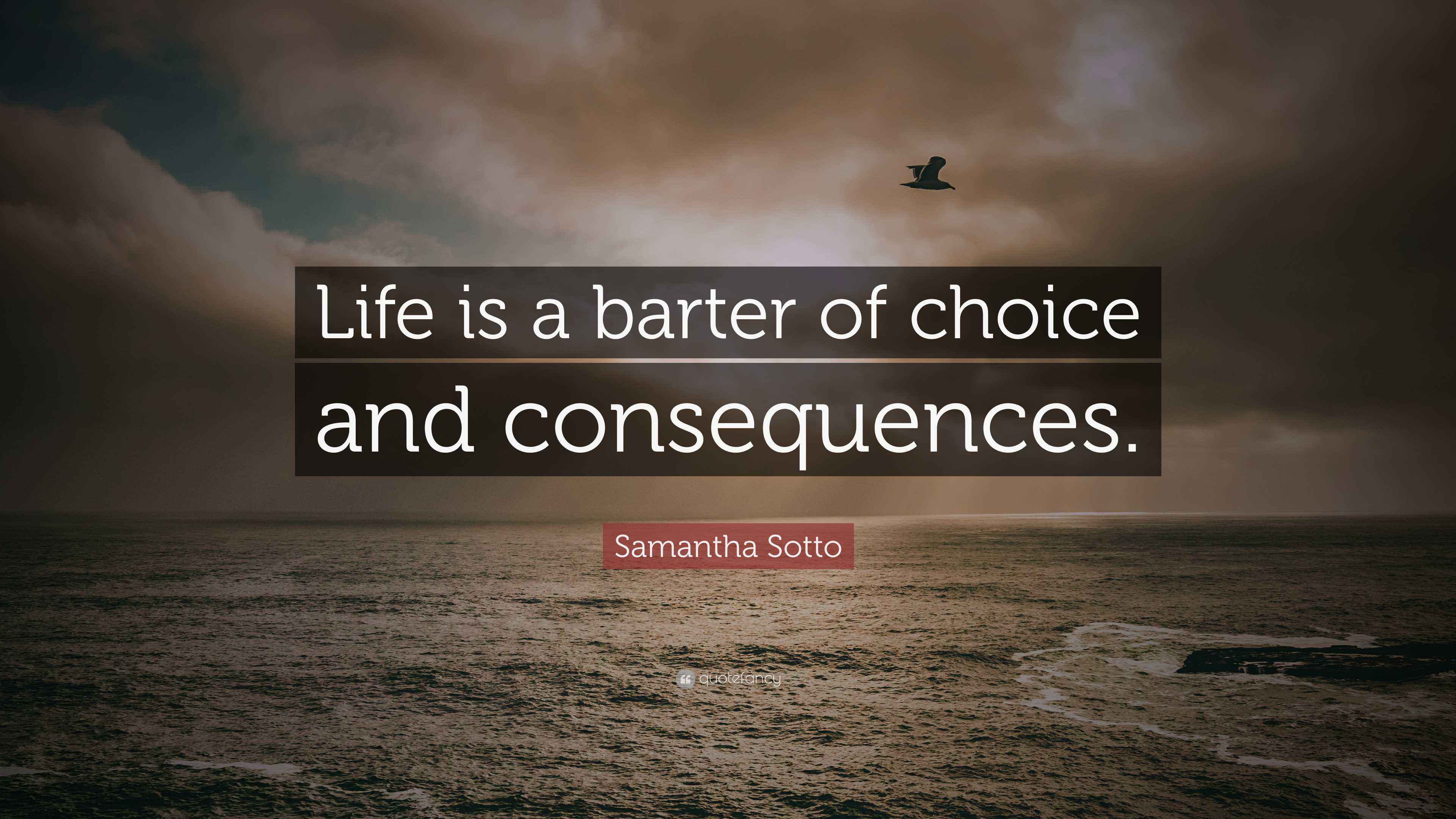 Samantha Sotto Quote: “Life is a barter of choice and consequences.”