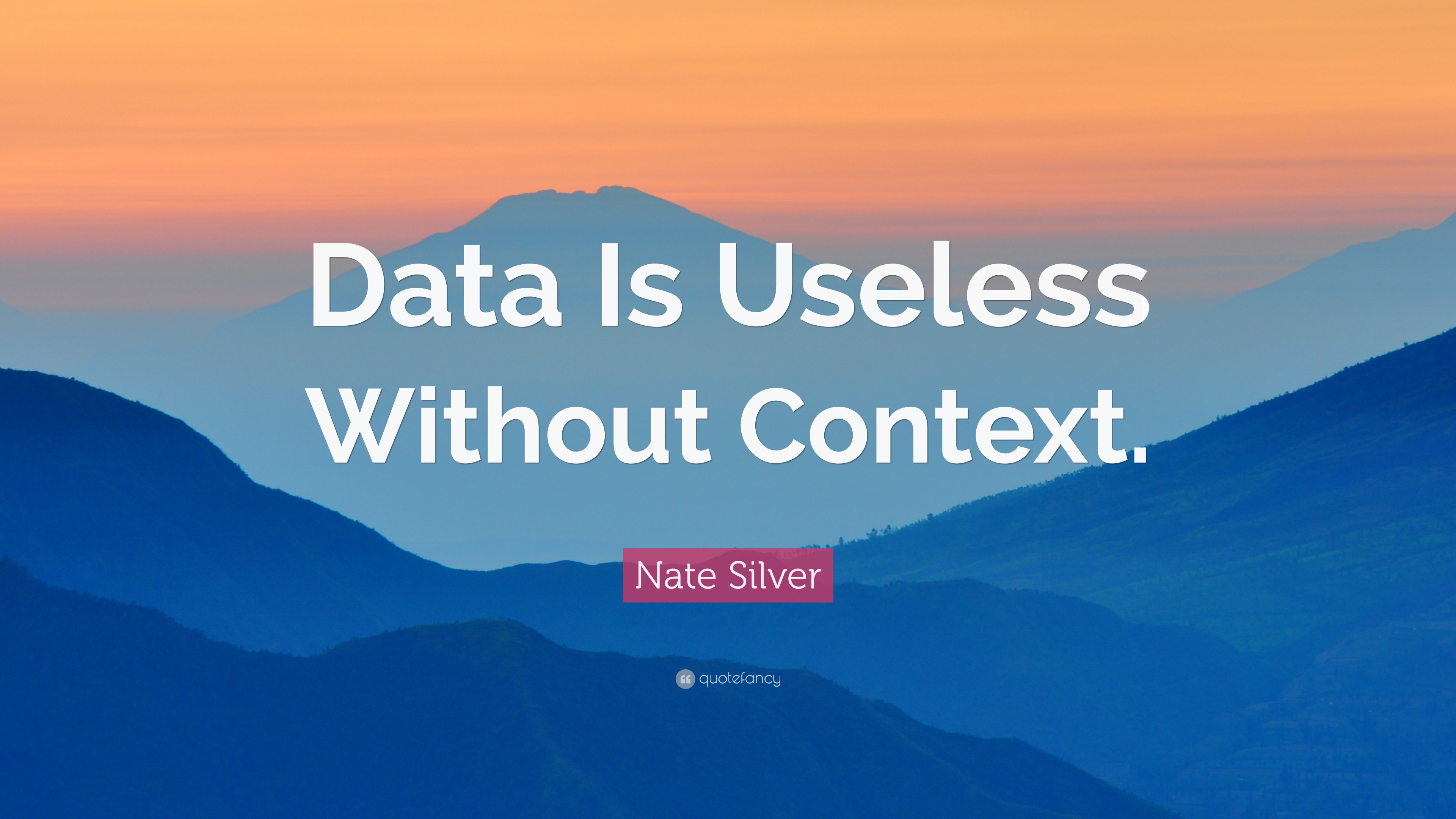 Nate Silver Quote: “Data Is Useless Without Context.”