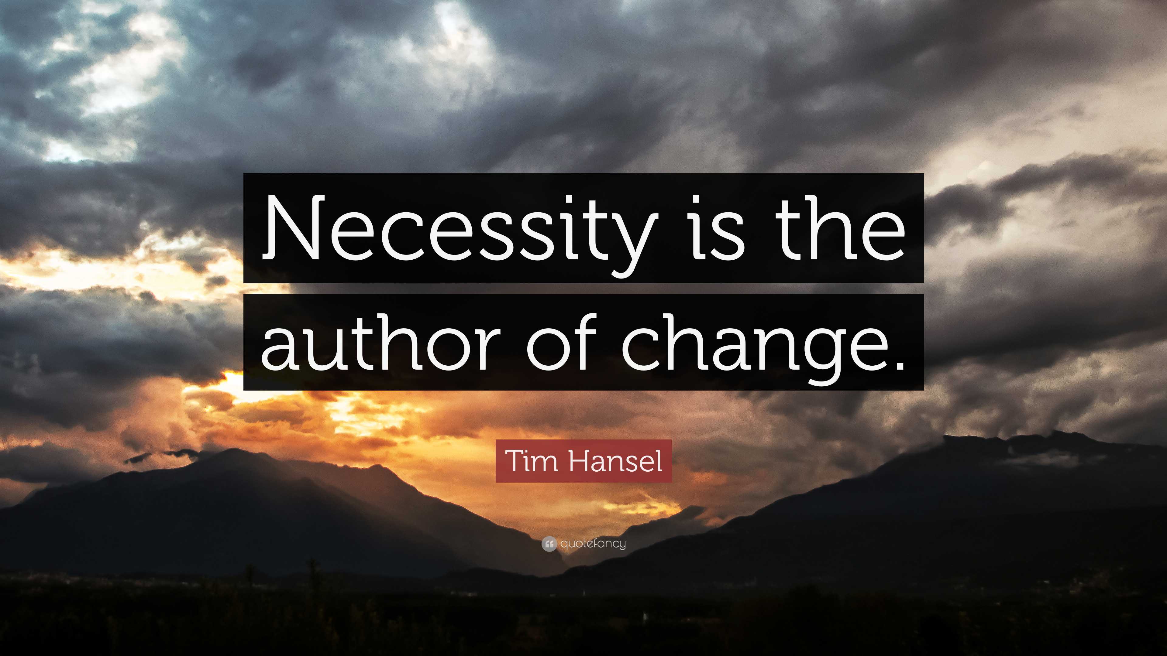 Tim Hansel Quote: “Necessity is the author of change.”