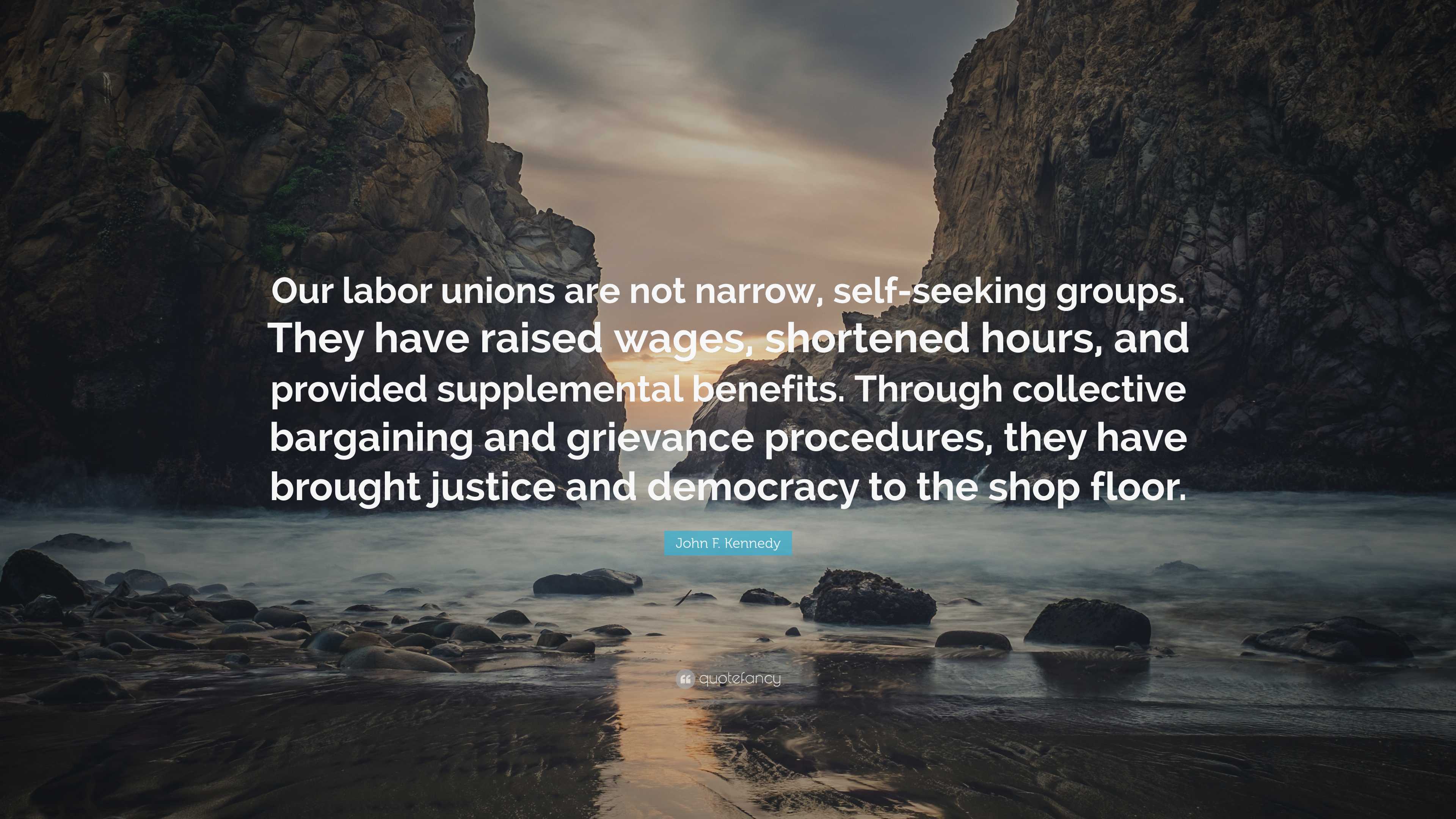 John F. Kennedy Quote: “Our labor unions are not narrow, self-seeking ...