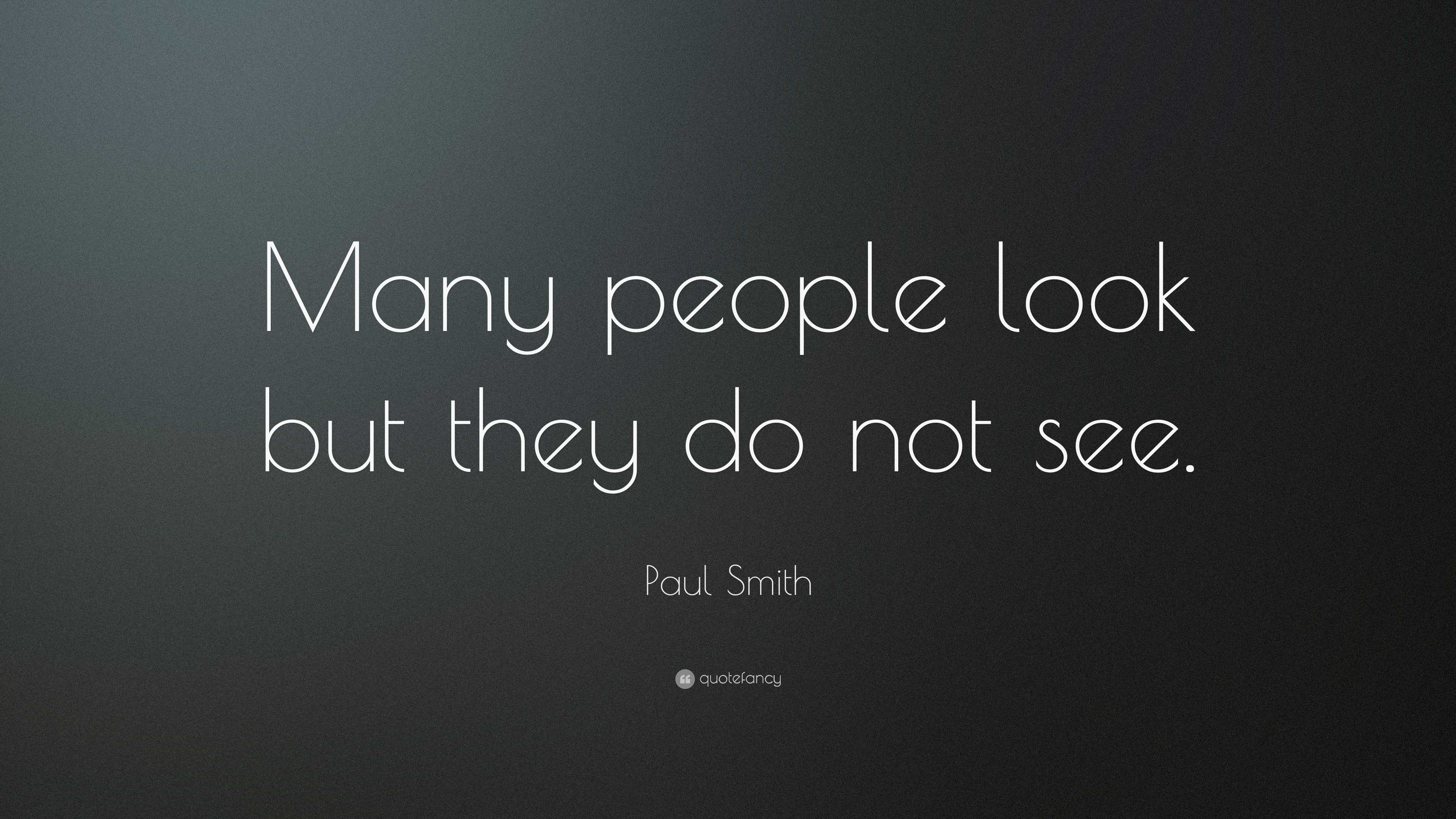 Paul Smith Quote: “Many people look but they do not see.”