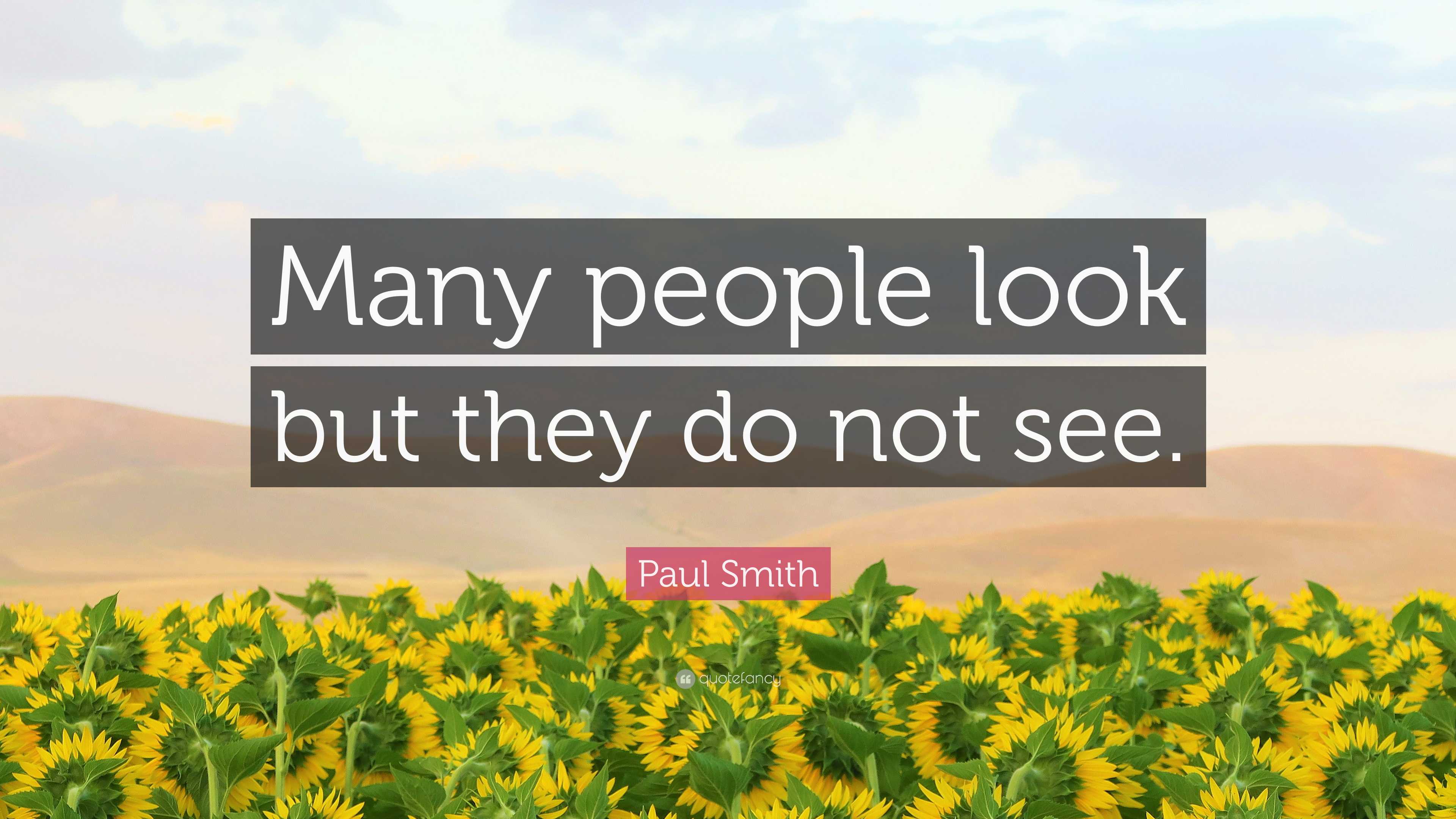 Paul Smith Quote: “Many people look but they do not see.”