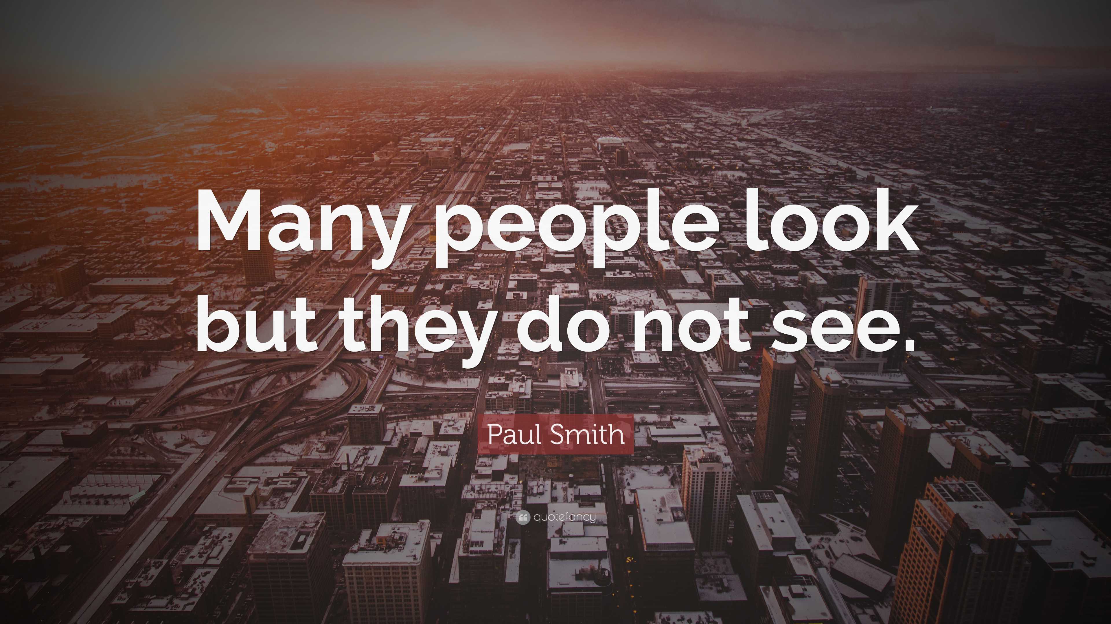 Paul Smith Quote: “Many people look but they do not see.”