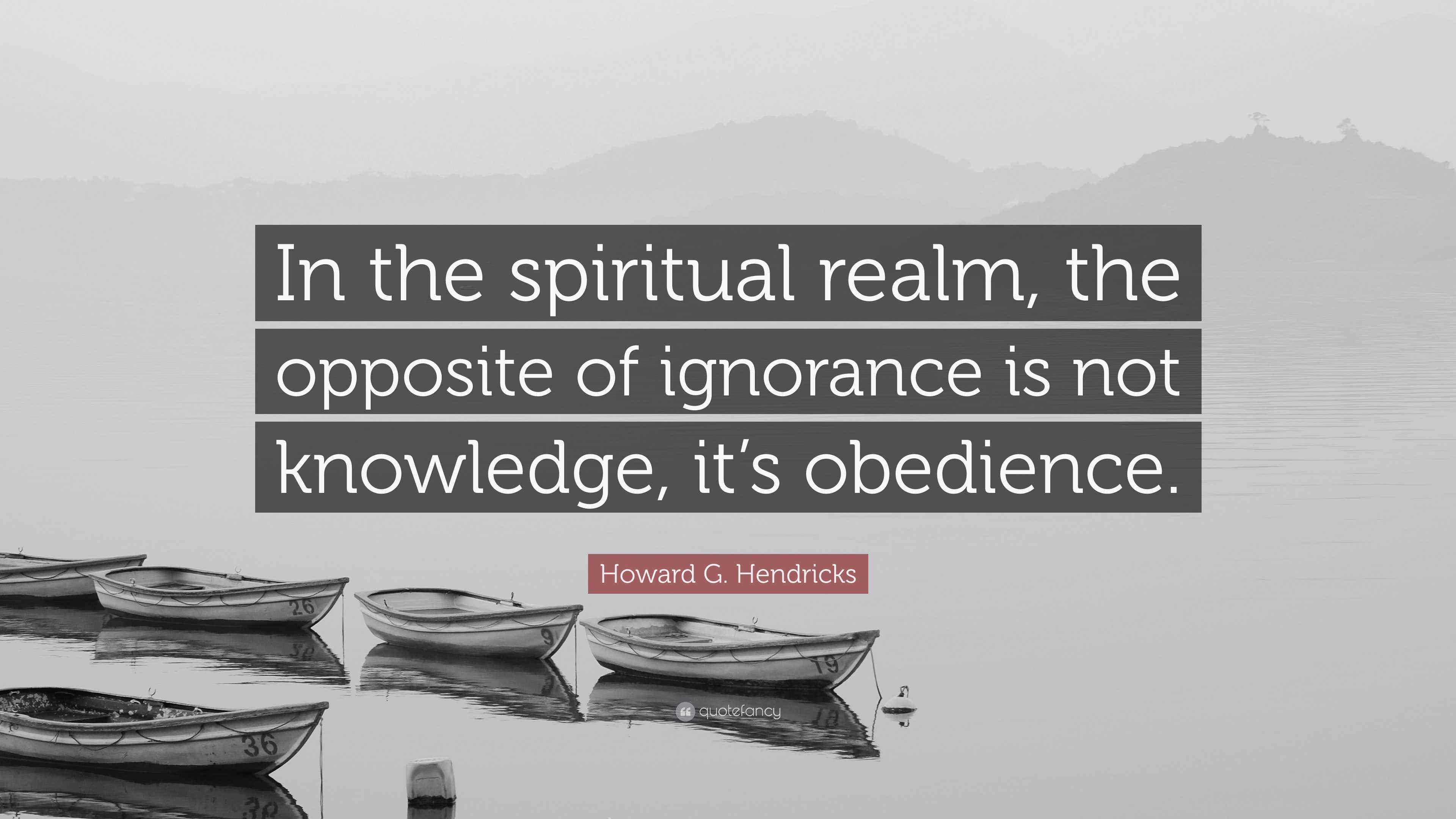 Howard G. Hendricks Quote: “In the spiritual realm, the opposite of ...