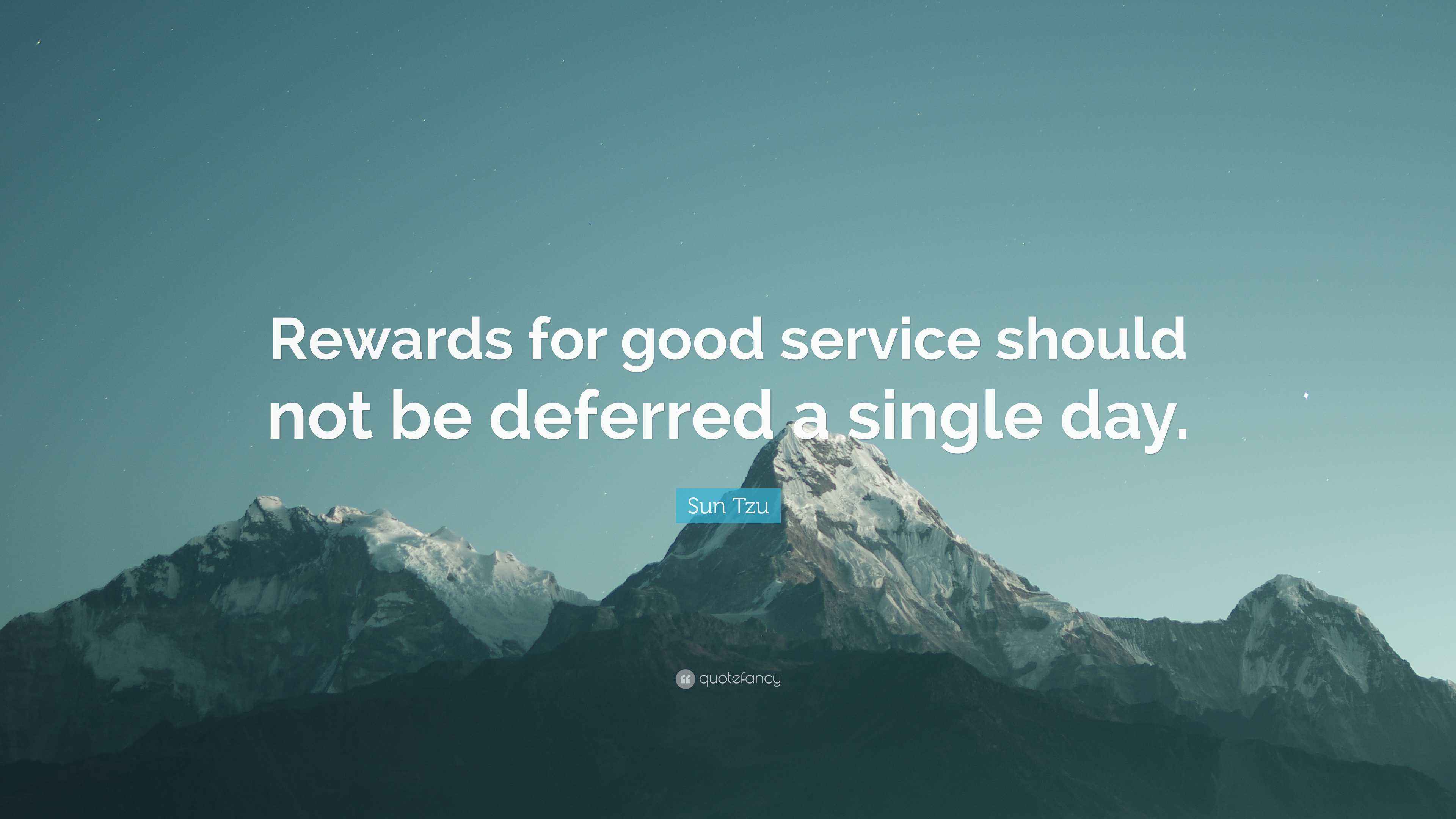 Sun Tzu Quote: “Rewards for good service should not be deferred a ...