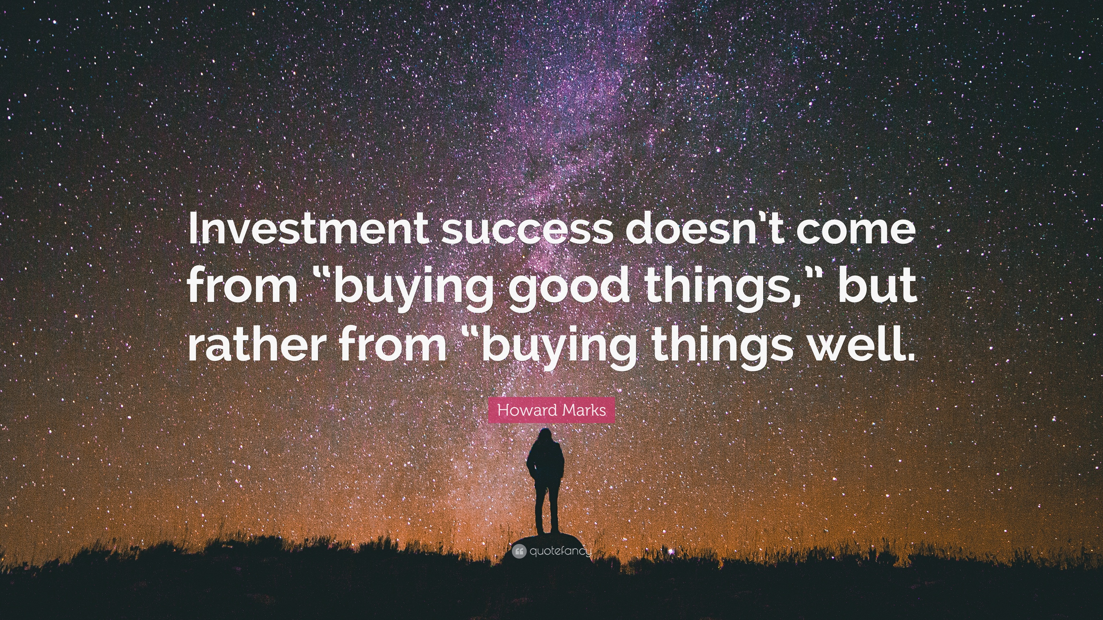 Howard Marks Quote: “Investment success doesn’t come from “buying good ...