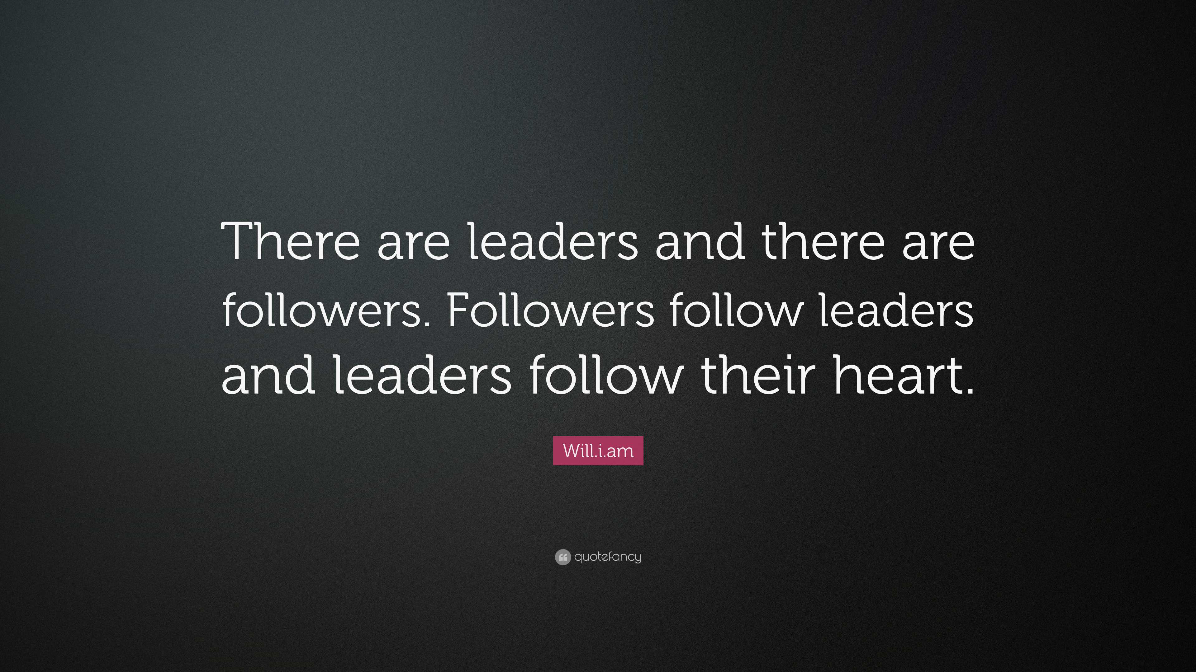 Will.i.am Quote: “There are leaders and there are followers. Followers ...