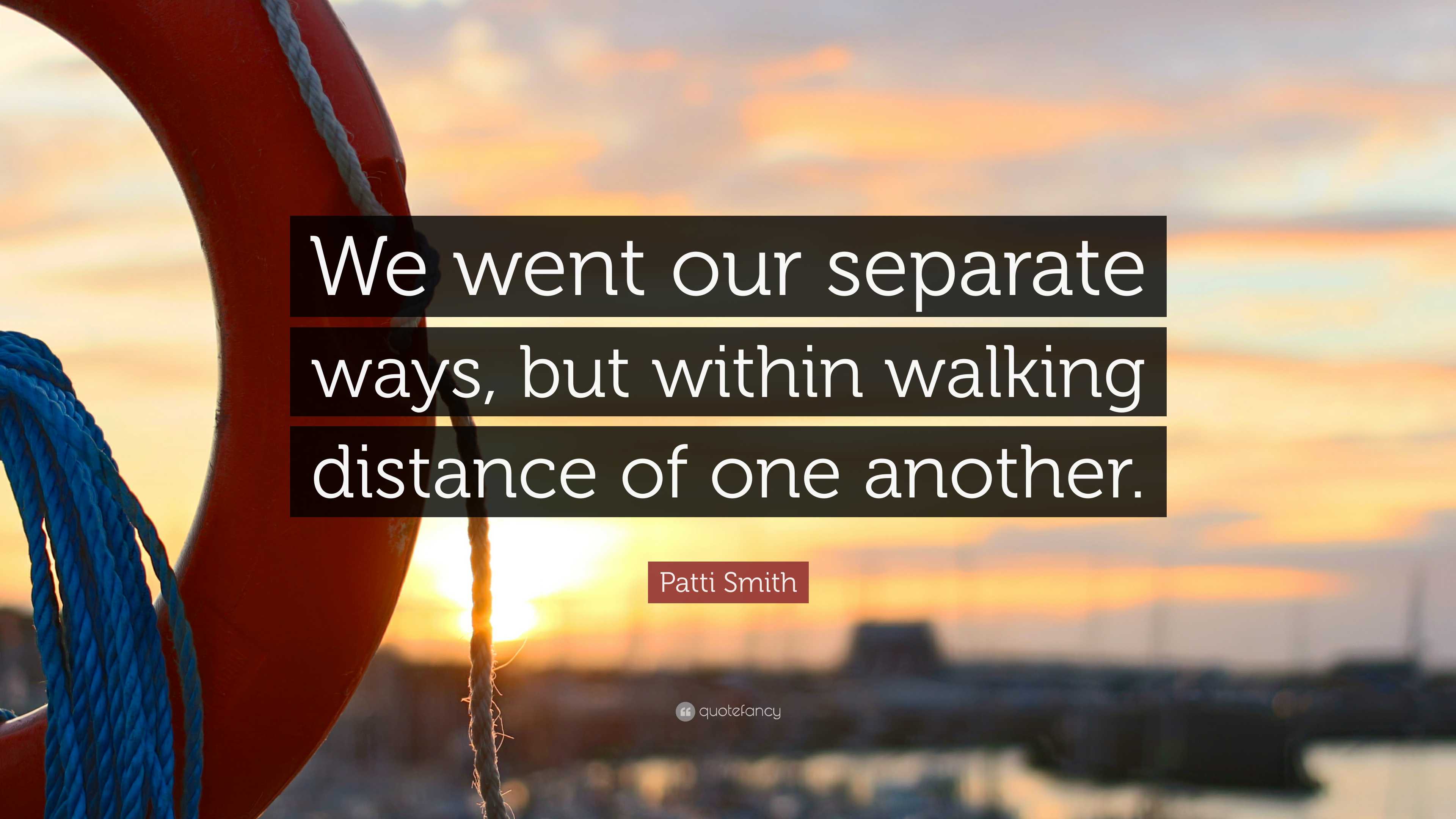 Patti Smith Quote: “We went our separate ways, but within walking ...