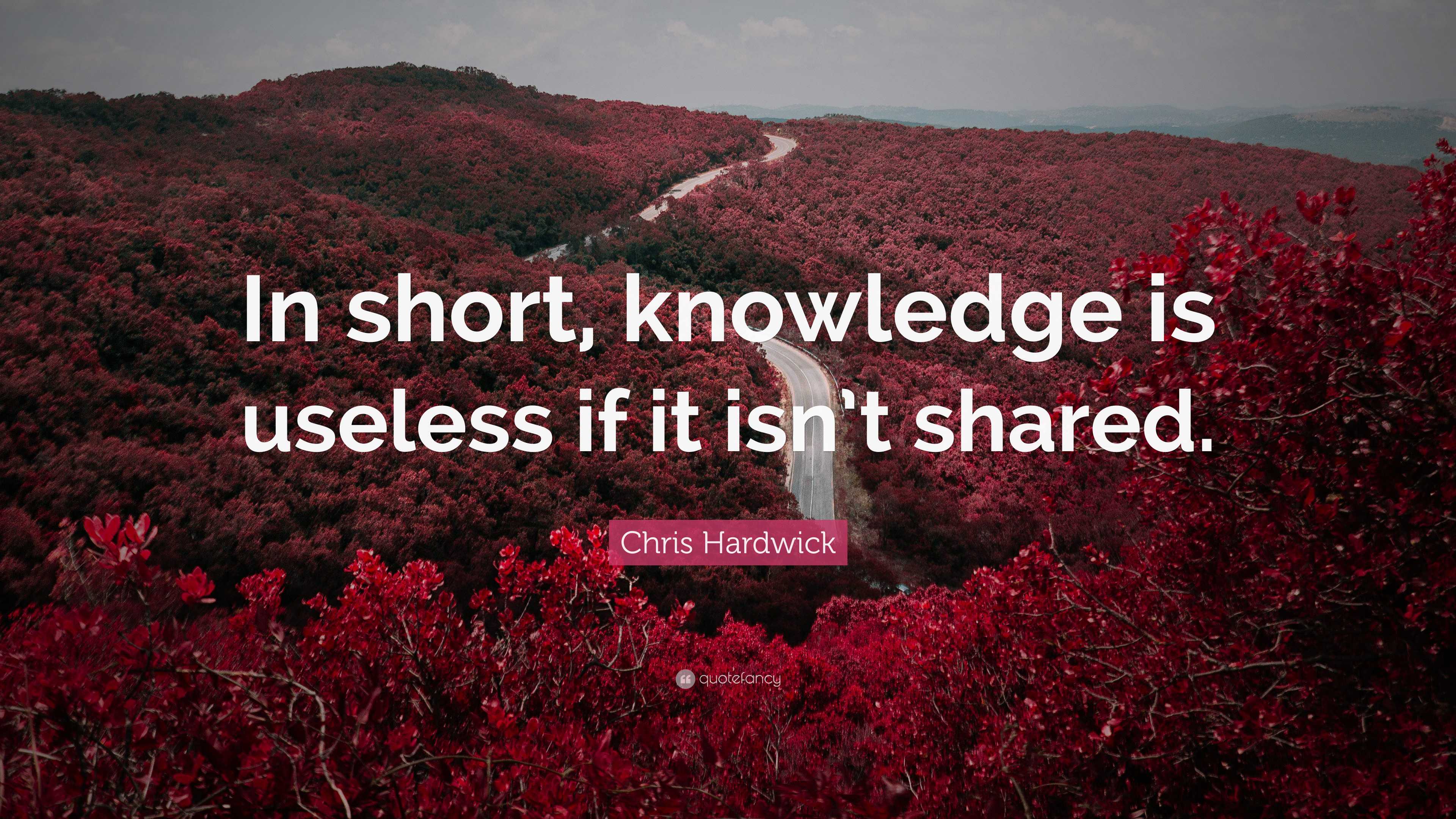 Chris Hardwick Quote: “In short, knowledge is useless if it isn’t shared.”