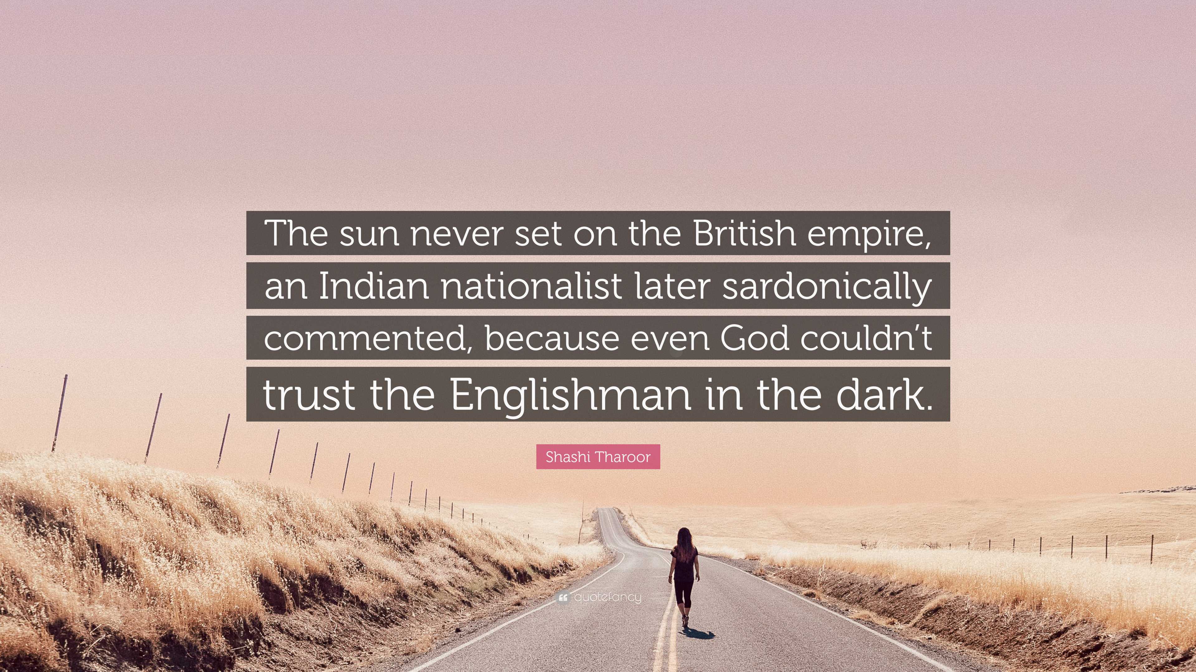 Shashi Tharoor Quote: “The sun never set on the British empire, an ...