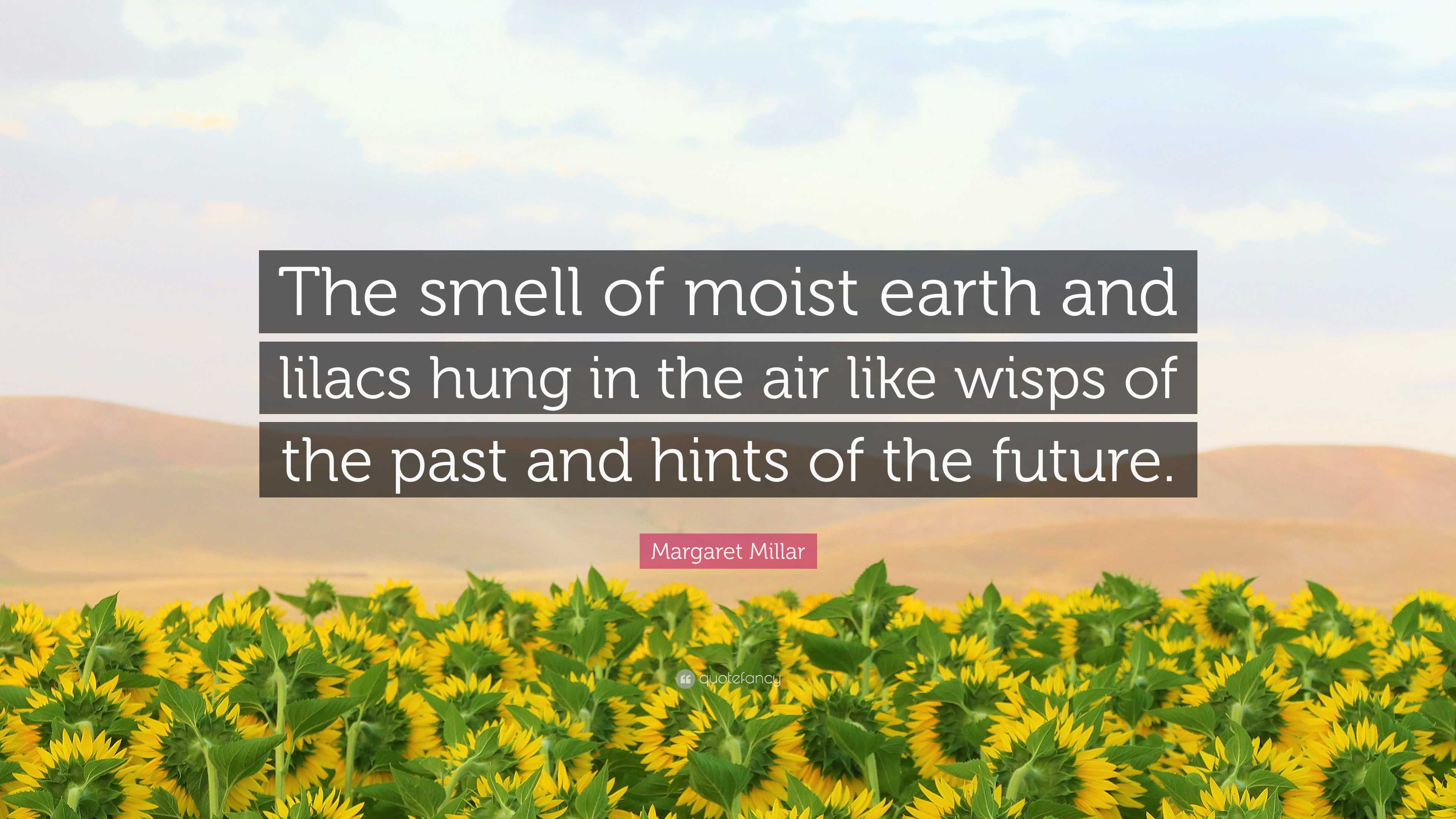 Margaret Millar Quote: “The smell of moist earth and lilacs hung in the ...