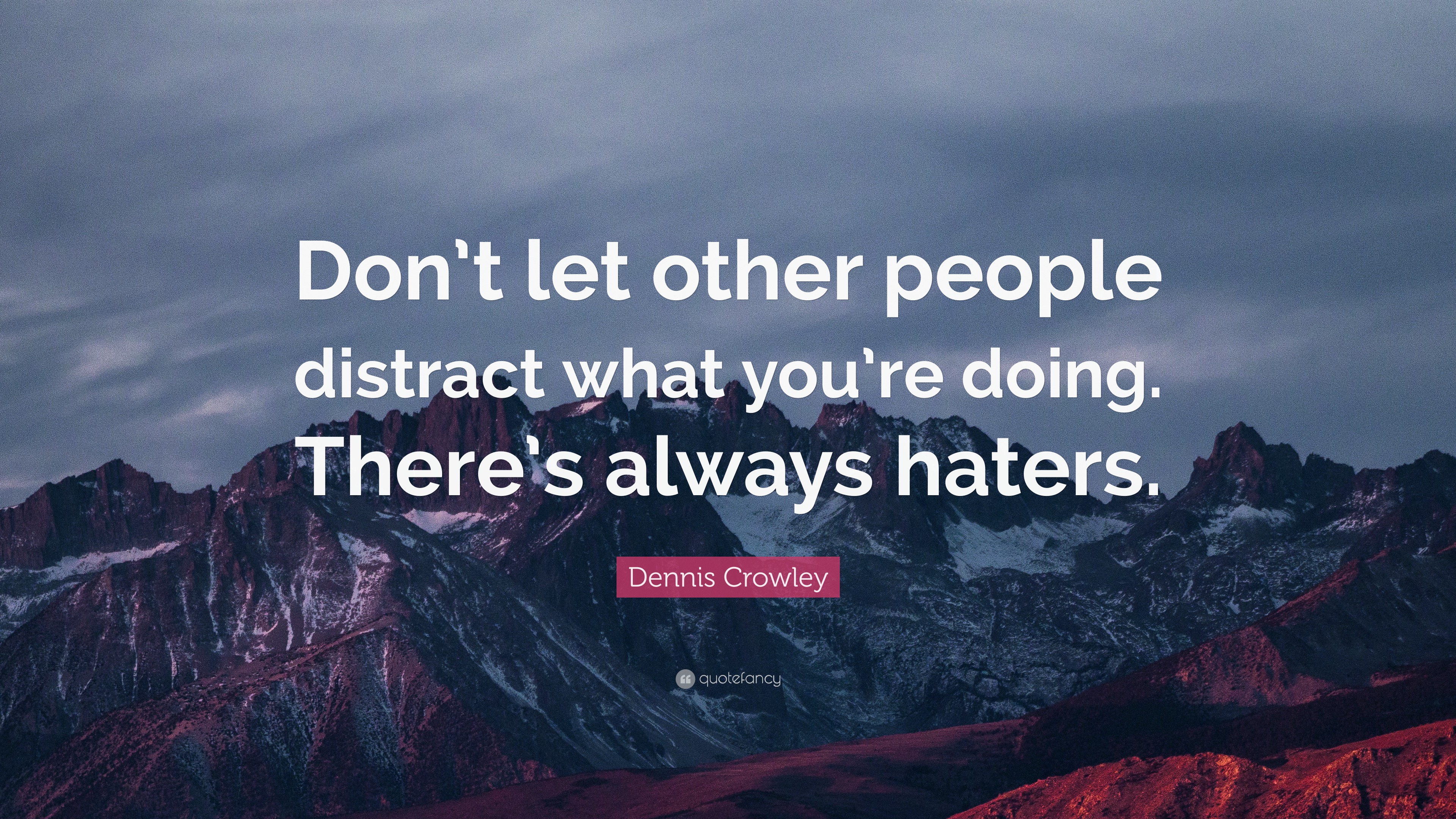 Dennis Crowley Quote: “Don’t let other people distract what you’re ...