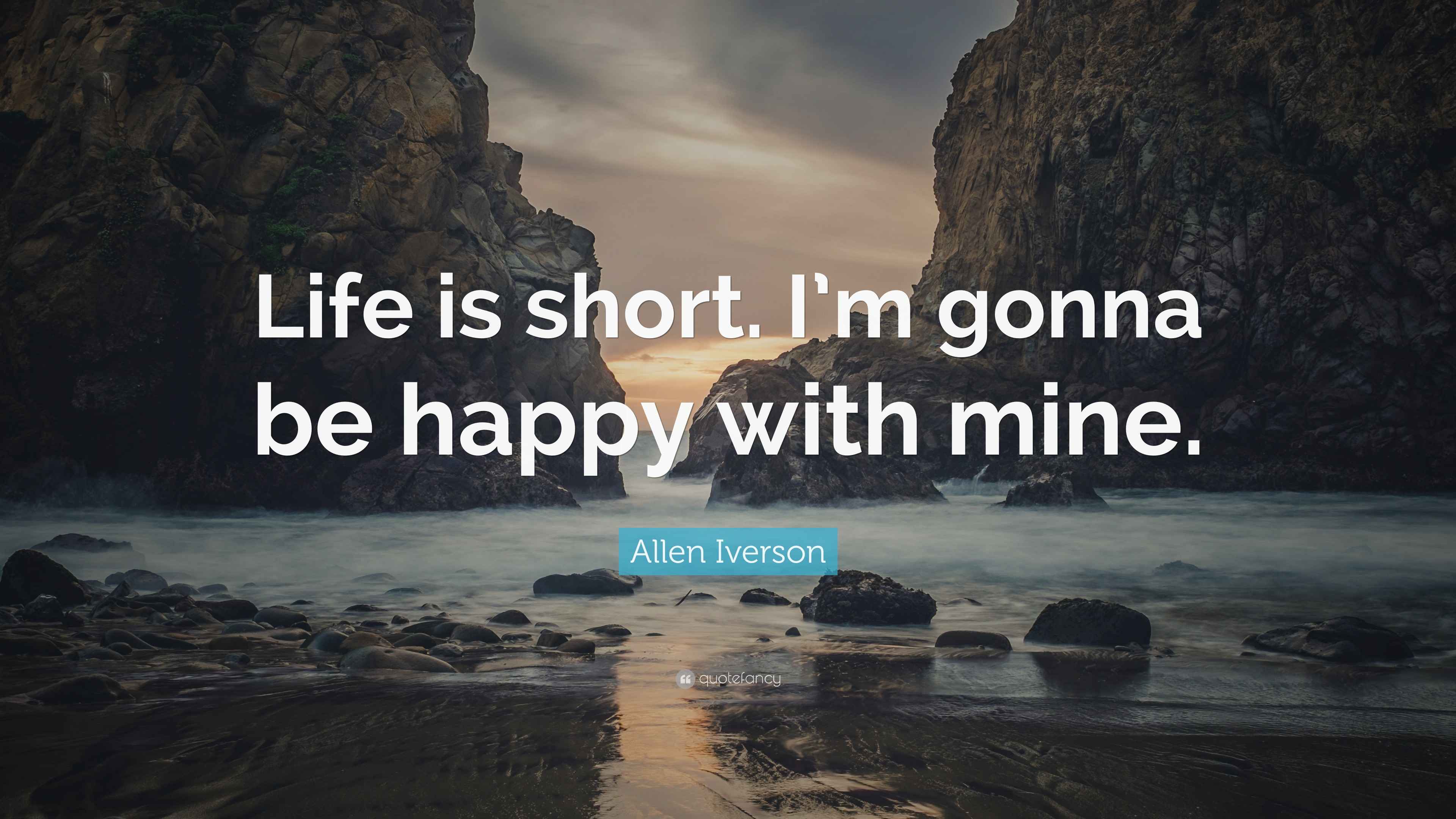 Allen Iverson Quote: “Life is short. I’m gonna be happy with mine.”
