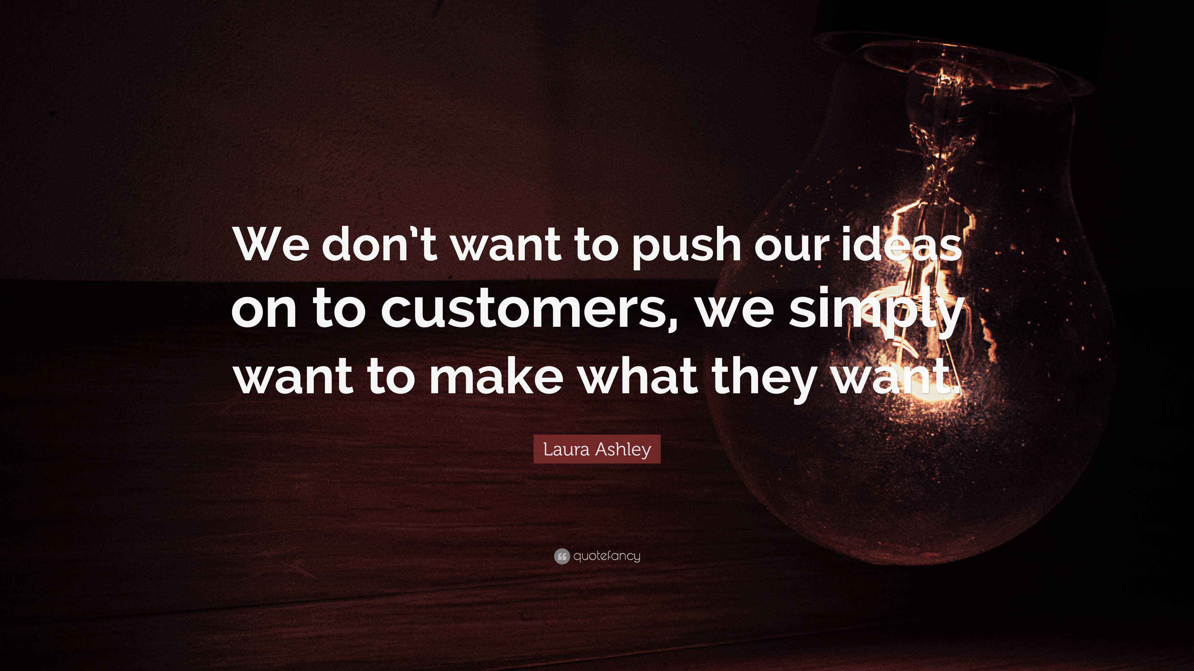 Laura Ashley Quote: “We don’t want to push our ideas on to customers ...