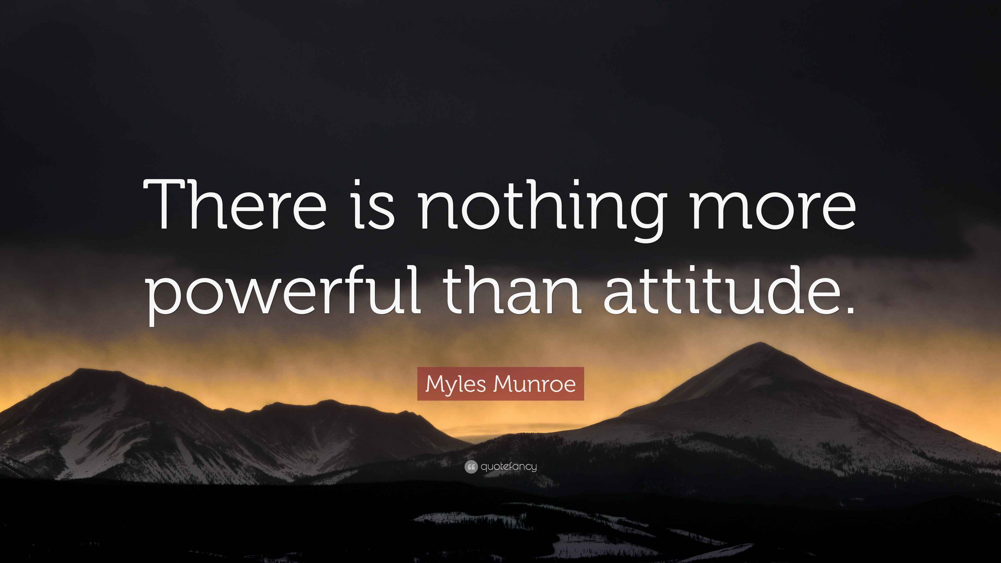 Myles Munroe Quote: “There is nothing more powerful than attitude.”