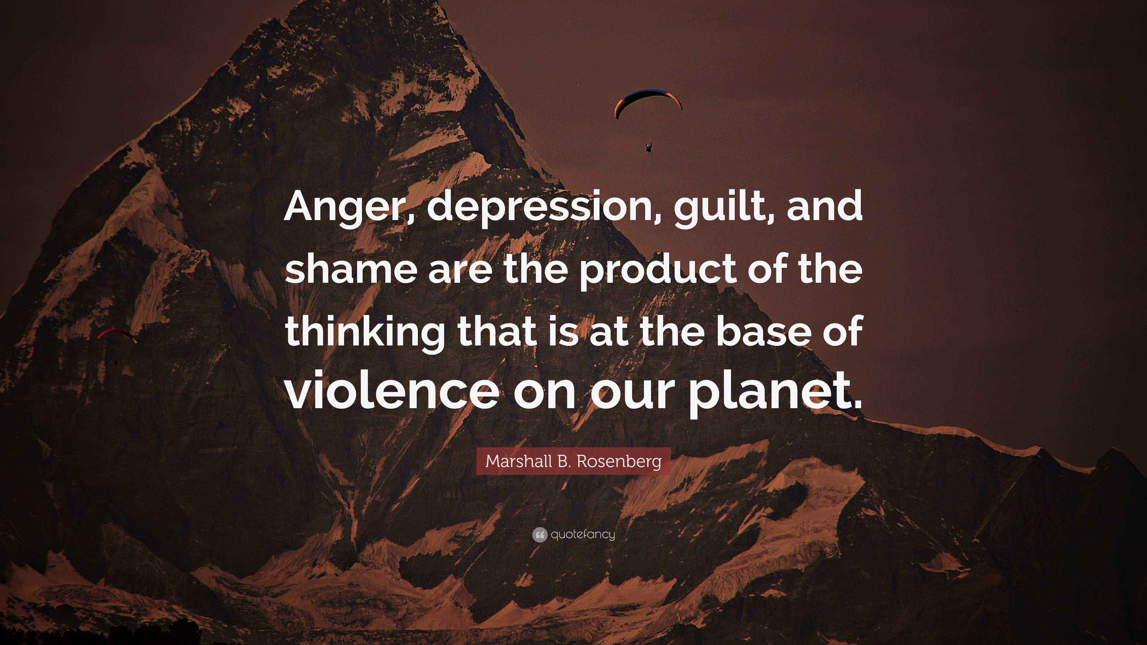 Marshall B. Rosenberg Quote: “Anger, depression, guilt, and shame are ...