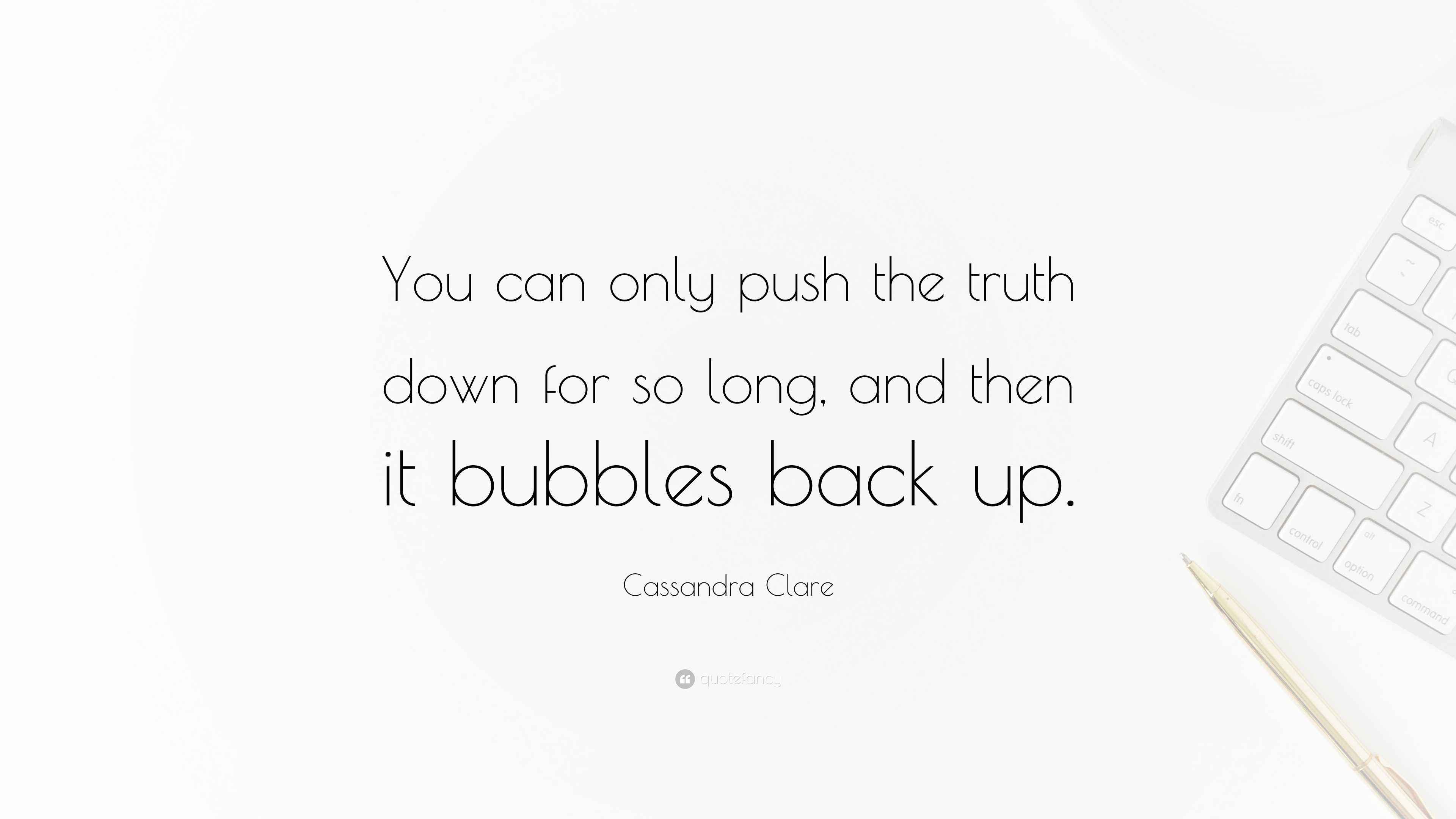 Cassandra Clare Quote: “You can only push the truth down for so long ...