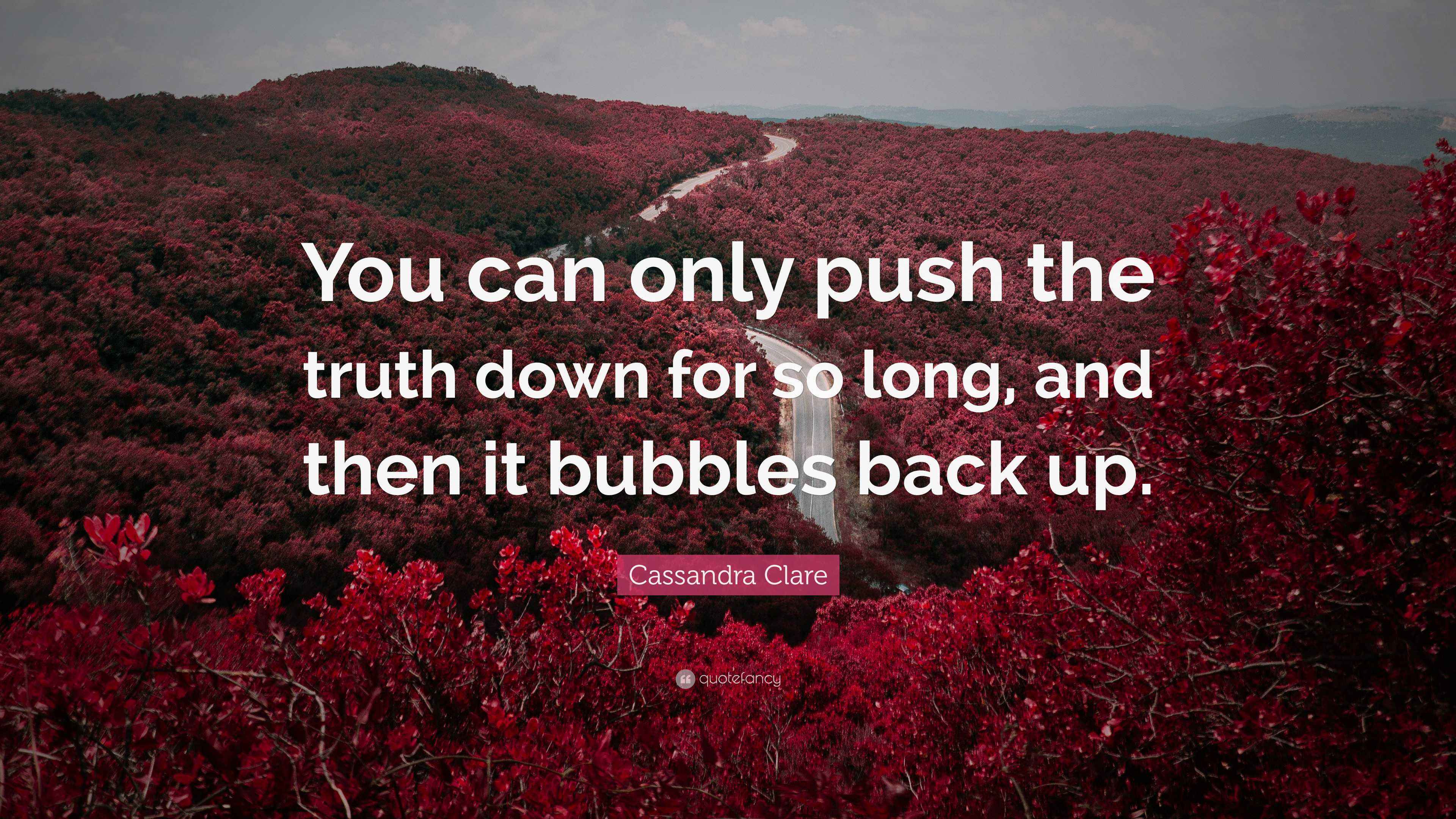Cassandra Clare Quote: “You can only push the truth down for so long ...