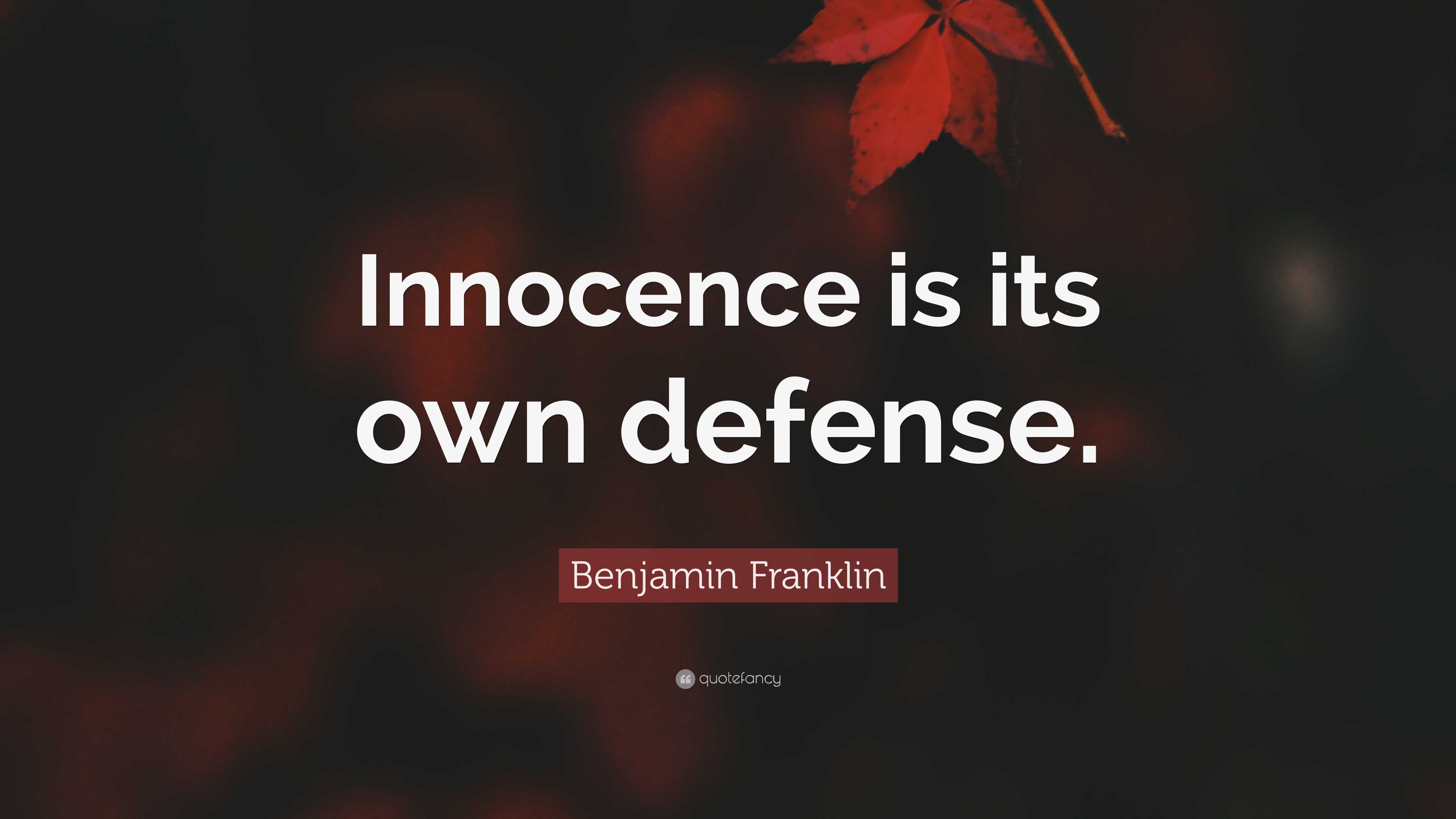 Benjamin Franklin Quote: “Innocence is its own defense.”
