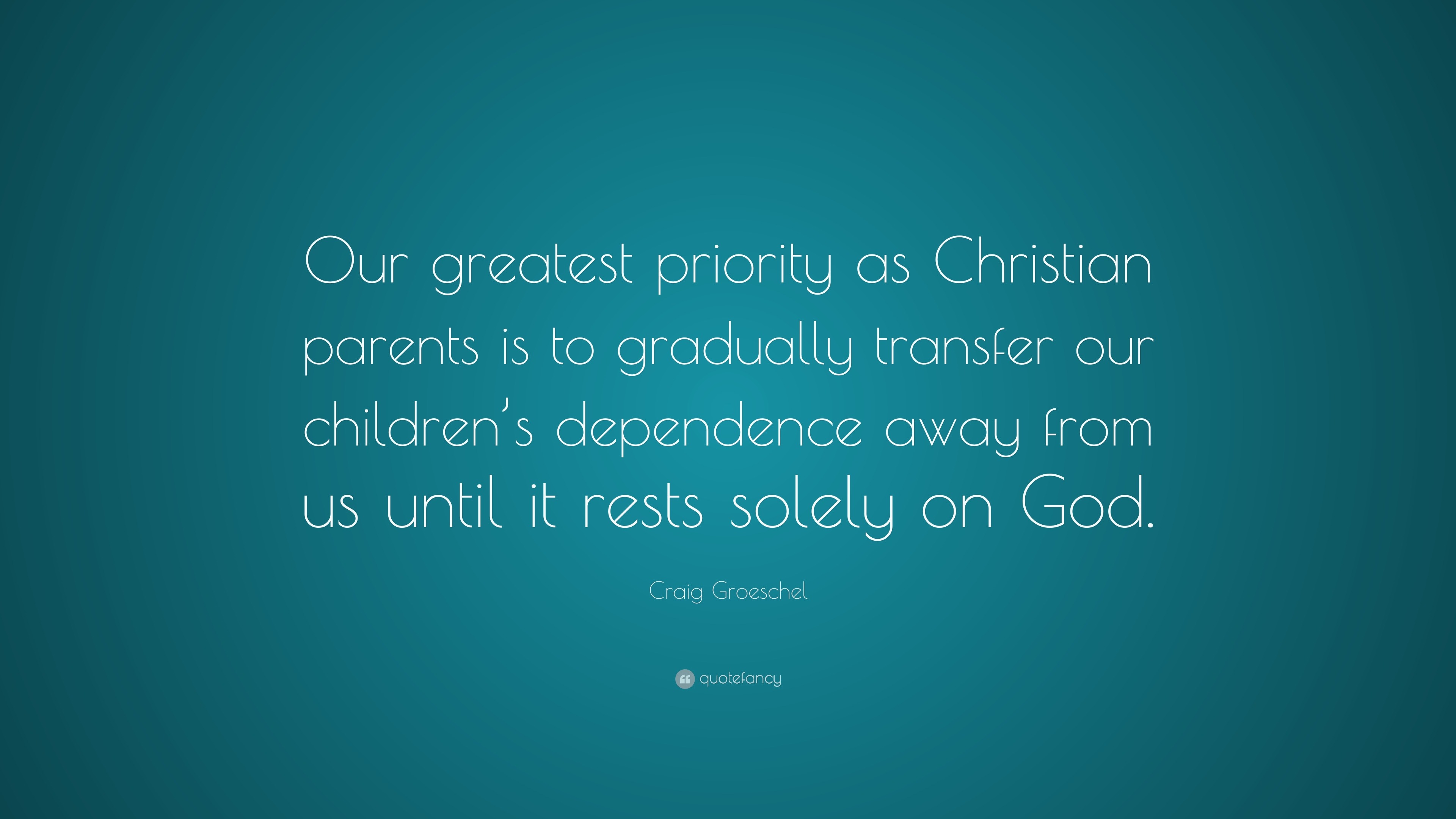 Craig Groeschel Quote: “Our greatest priority as Christian parents is ...