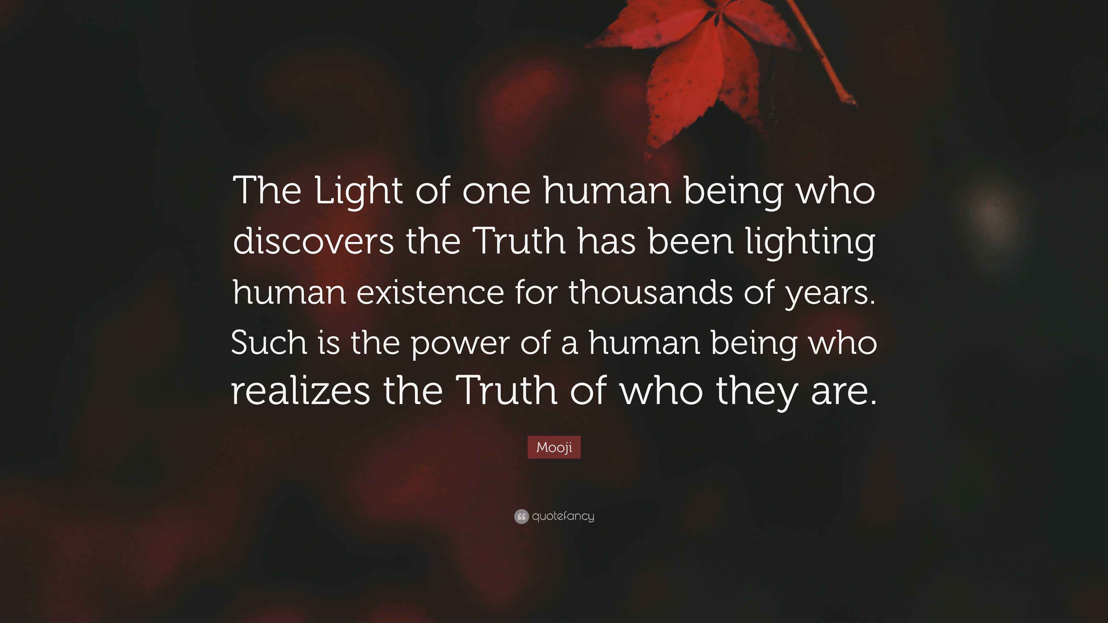 Mooji Quote: “The Light of one human being who discovers the Truth has ...