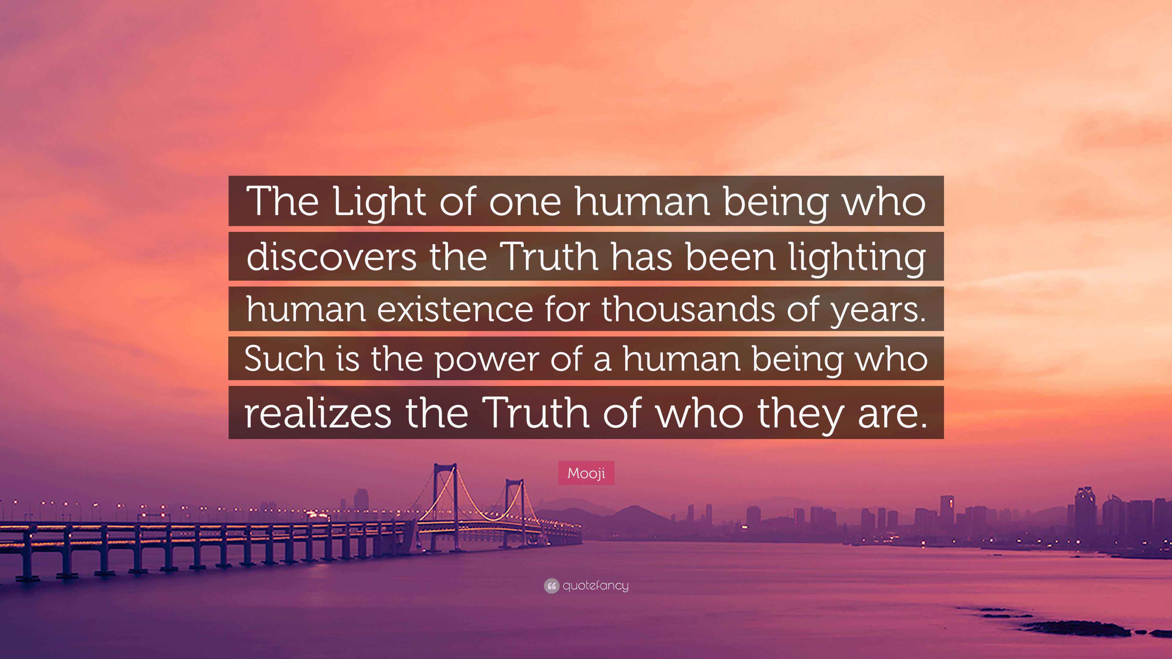 Mooji Quote: “The Light of one human being who discovers the Truth has ...