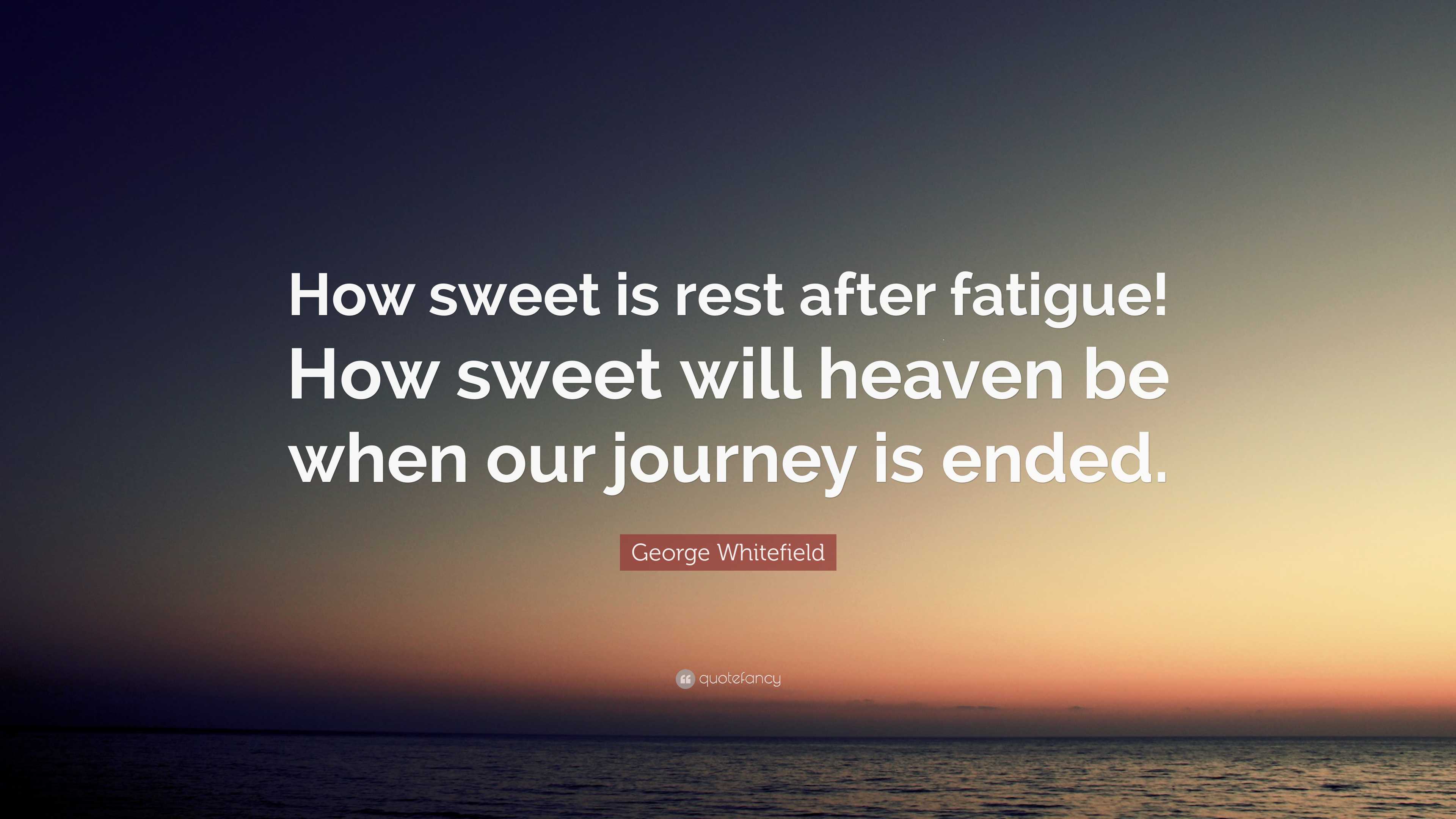 George Whitefield Quote: “How sweet is rest after fatigue! How sweet ...