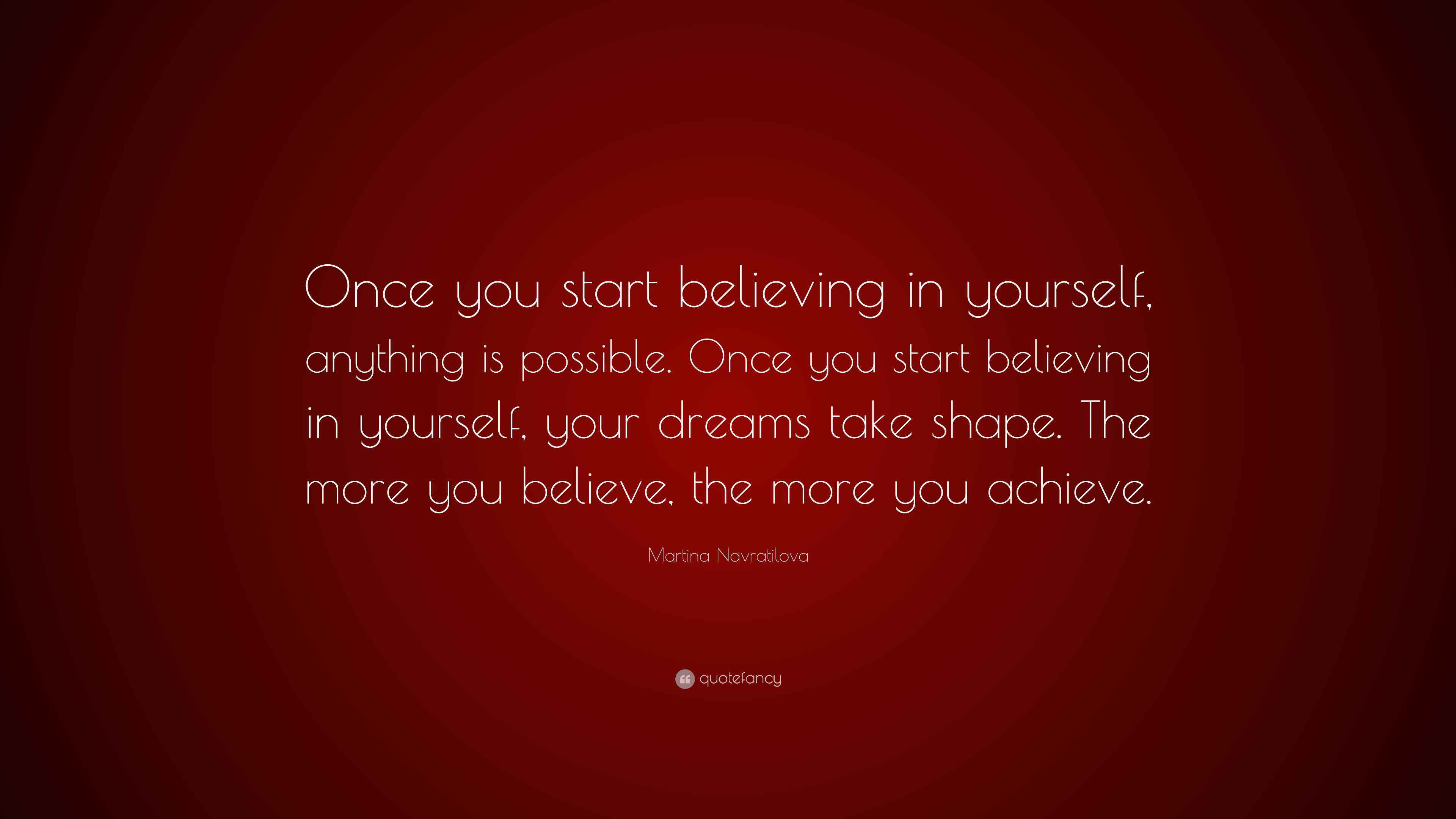 Martina Navratilova Quote: “Once you start believing in yourself ...