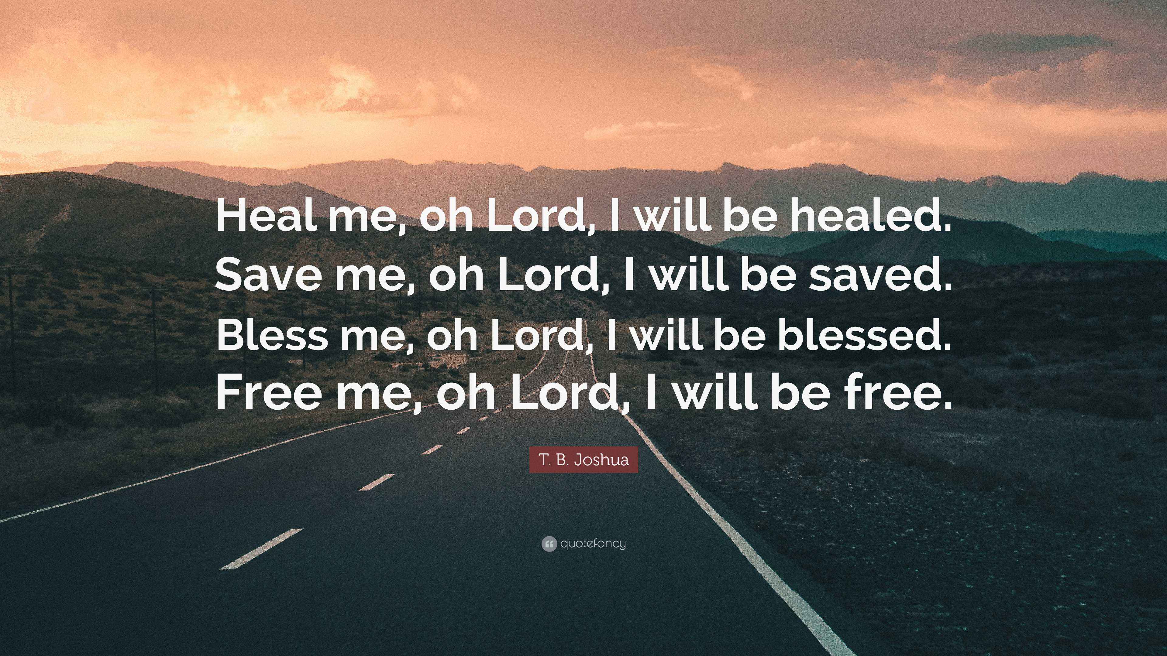 T. B. Joshua Quote: “Heal me, oh Lord, I will be healed. Save me, oh ...