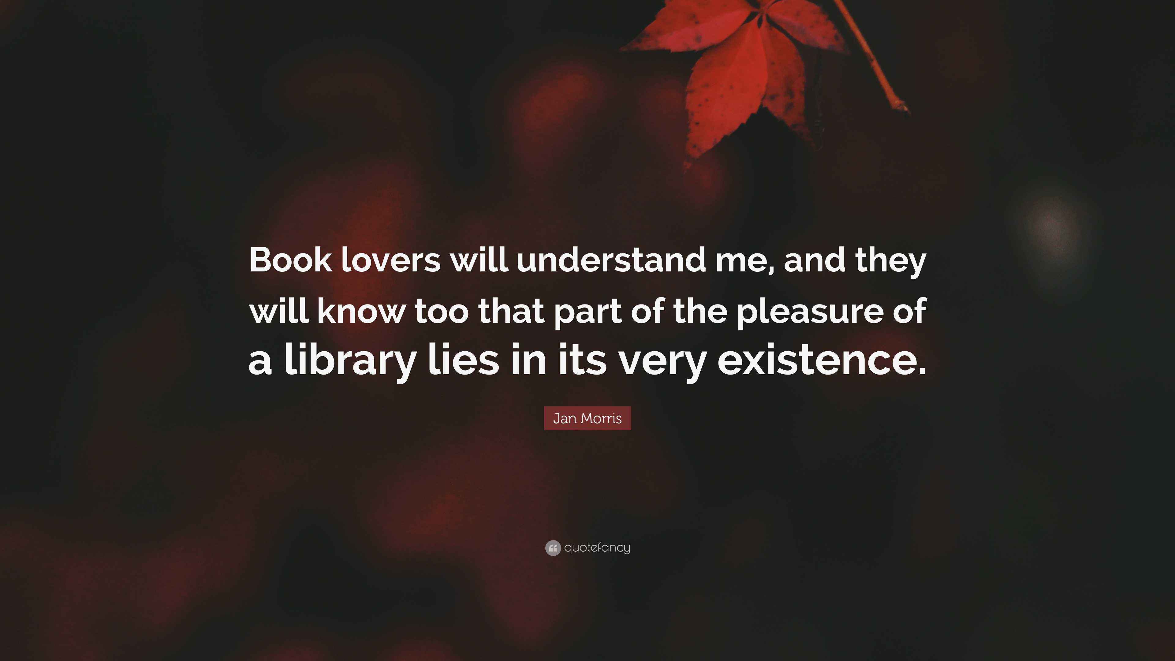 Jan Morris Quote: “Book lovers will understand me, and they will know ...