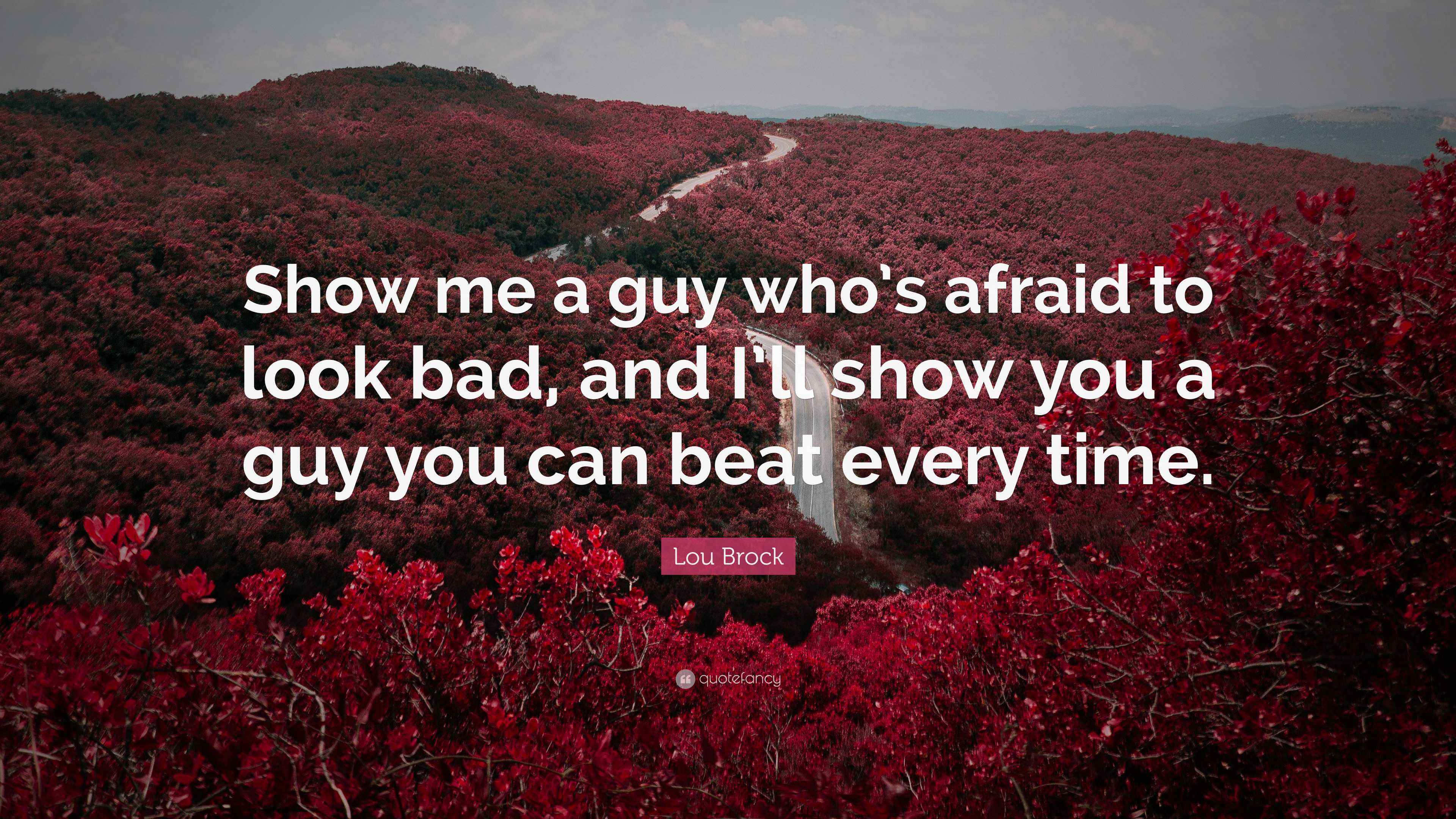 Lou Brock Quote: “Show me a guy who’s afraid to look bad, and I’ll show ...