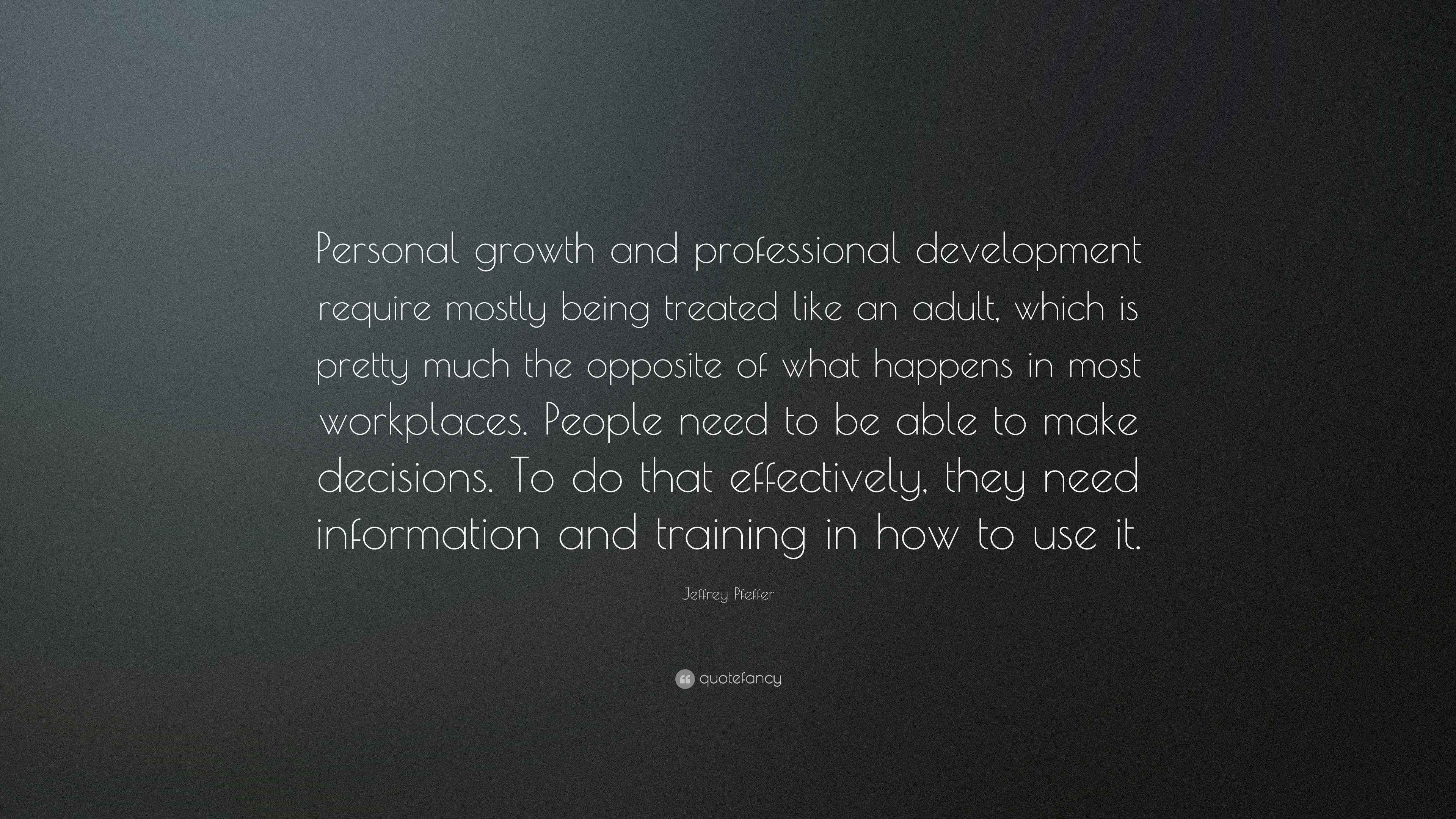 Jeffrey Pfeffer Quote: “Personal growth and professional development ...