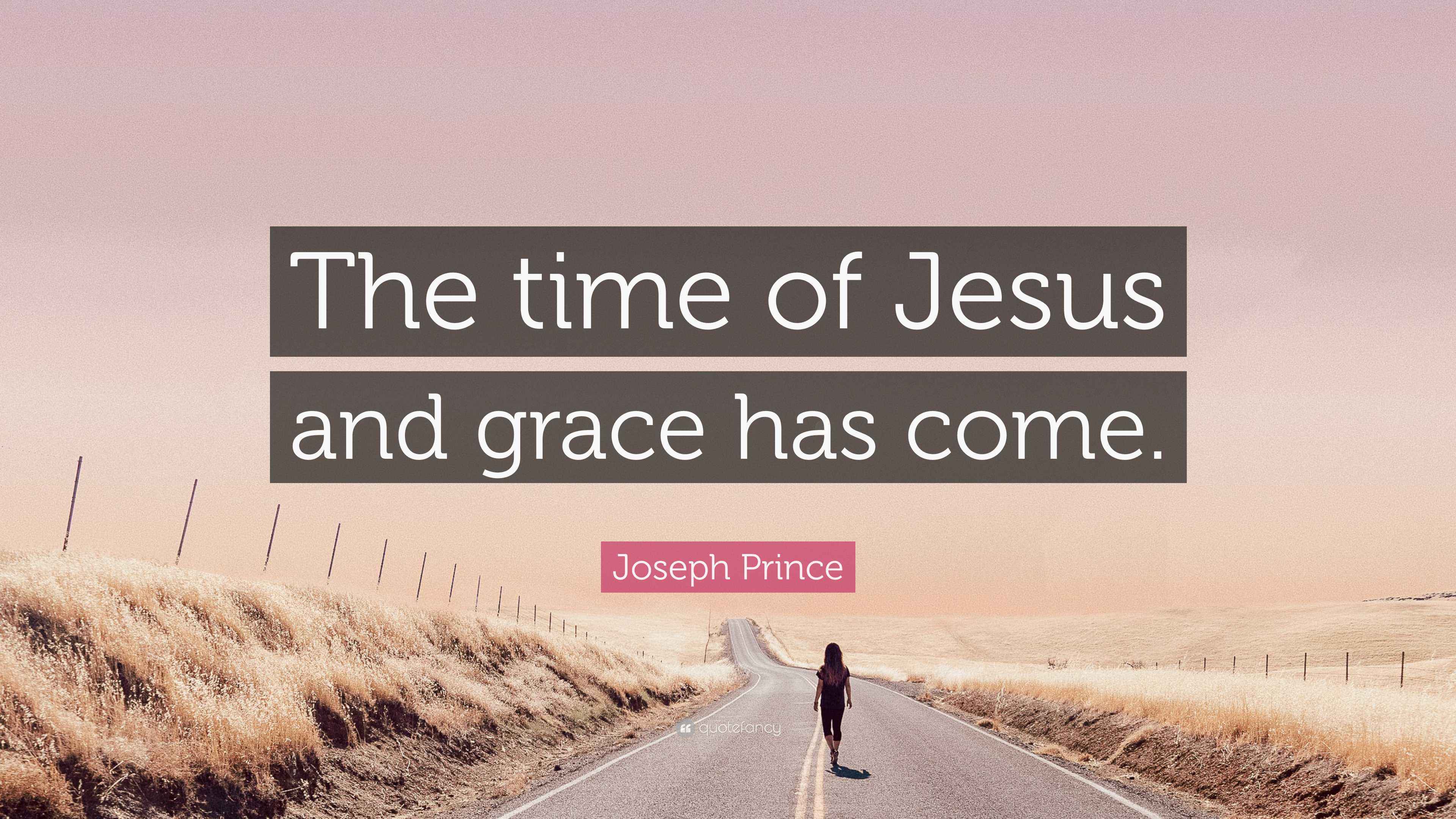 Joseph Prince Quote: “The time of Jesus and grace has come.”