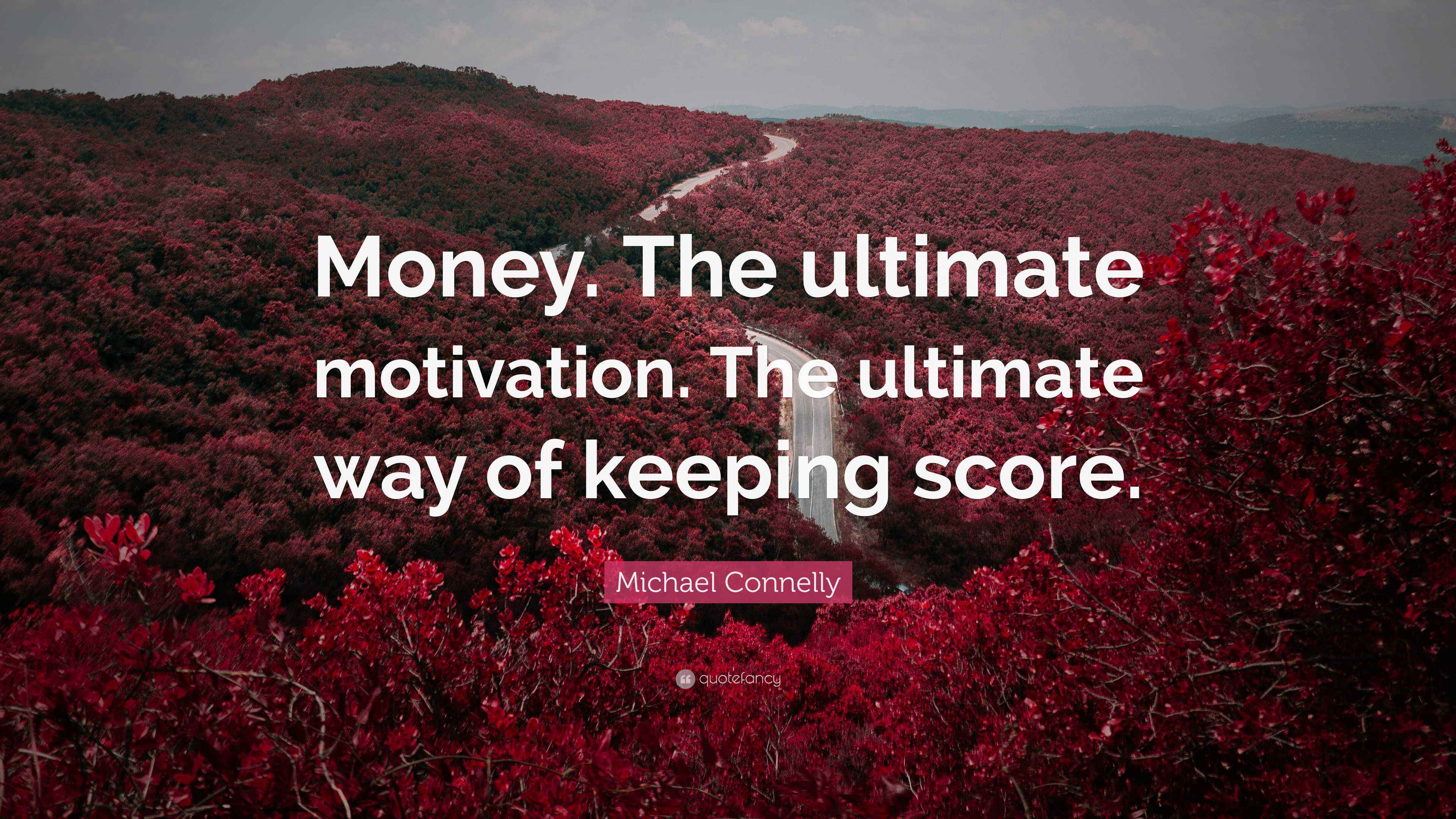 Michael Connelly Quote: “Money. The ultimate motivation. The ultimate ...