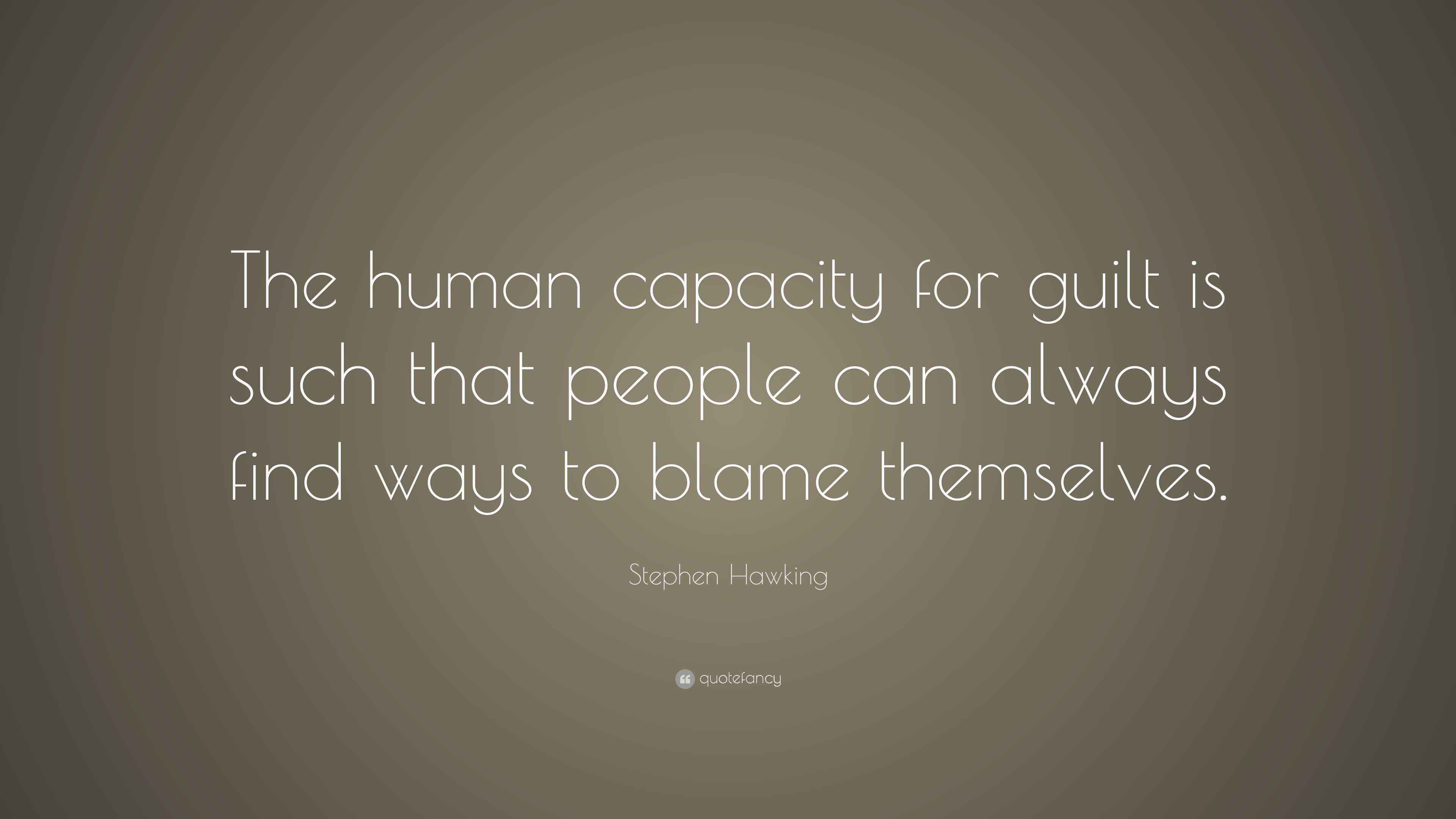 Stephen Hawking Quote: “The human capacity for guilt is such that ...