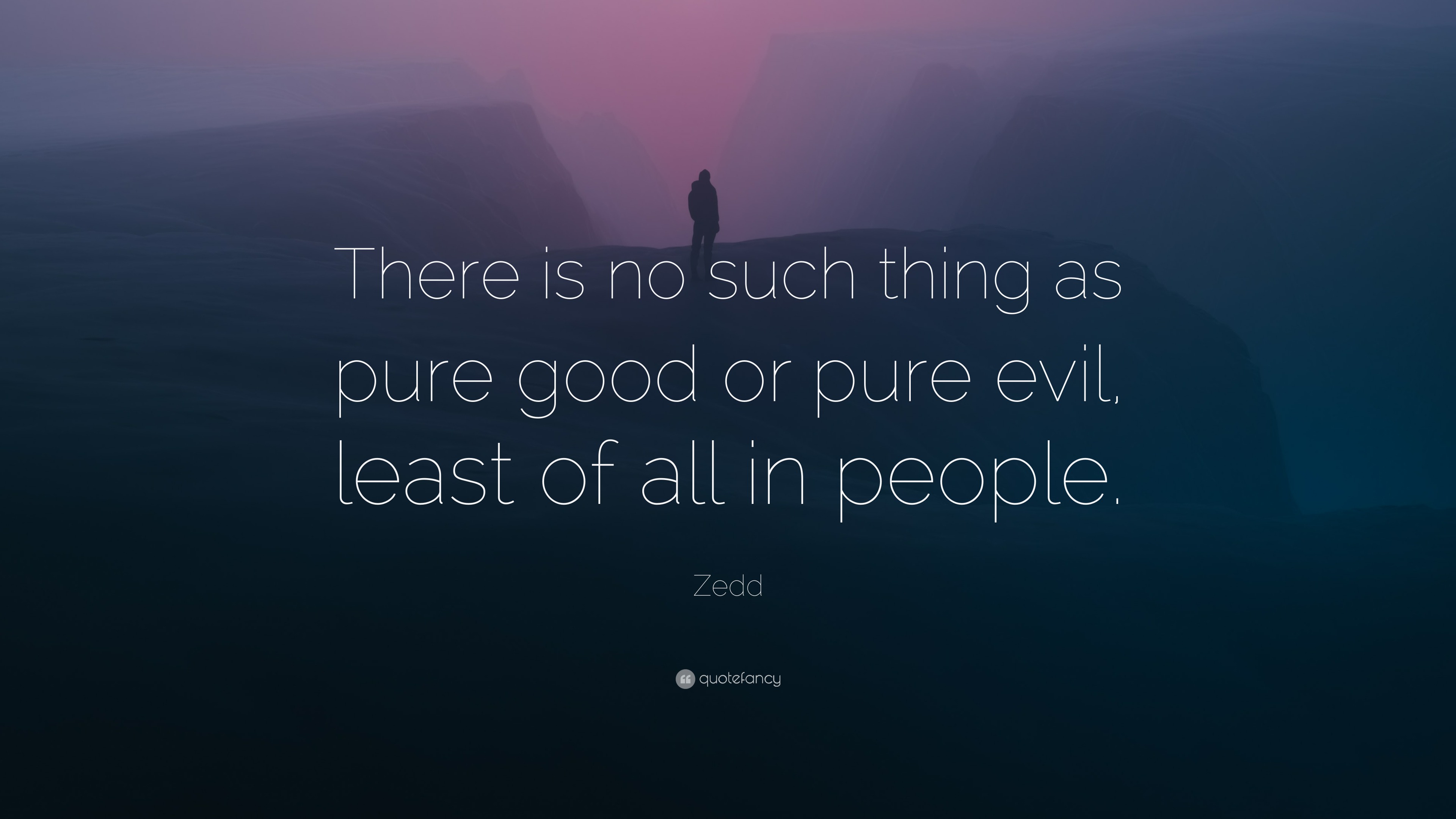 Zedd Quote: “There is no such thing as pure good or pure evil, least of ...