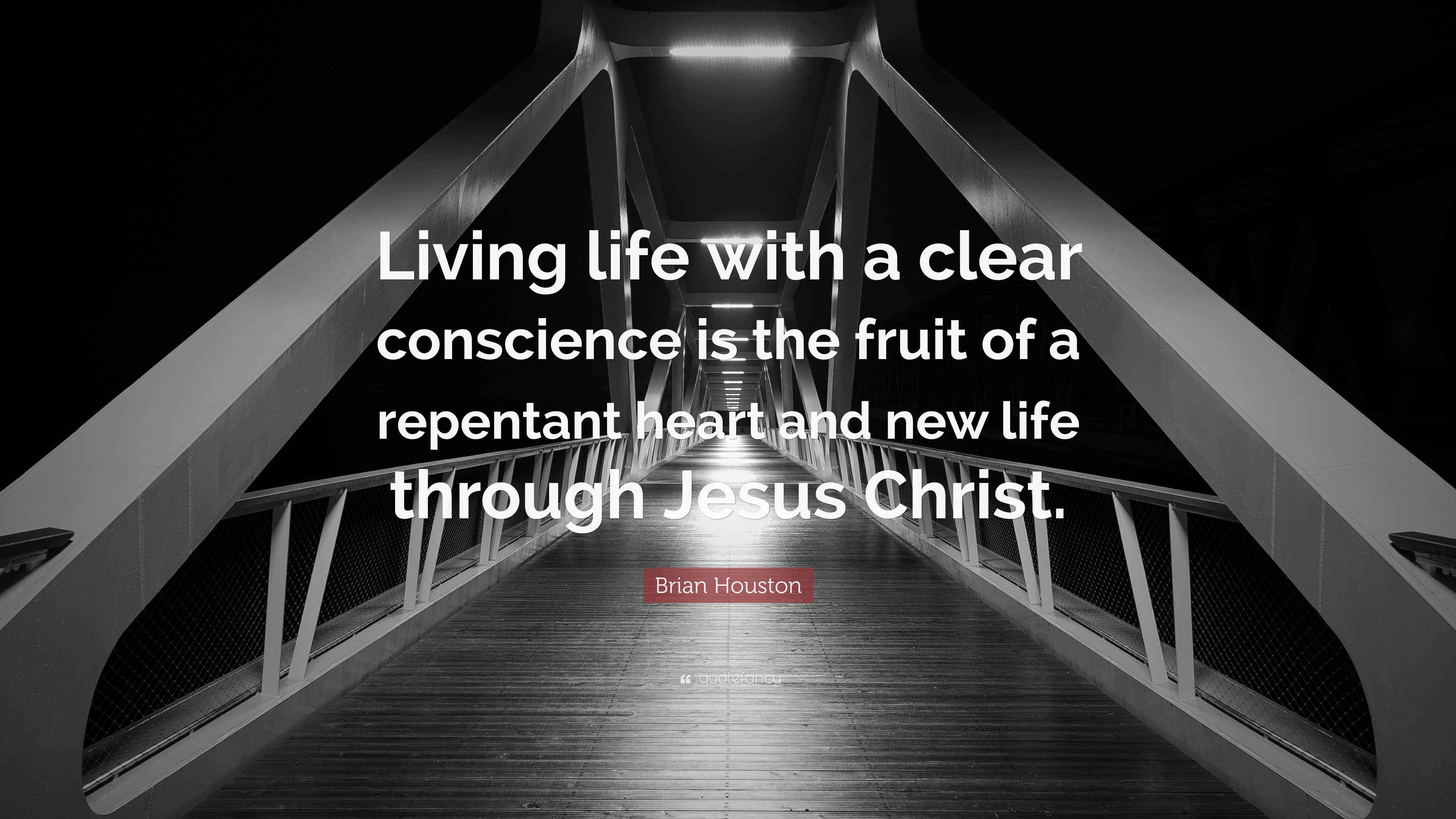 Brian Houston Quote: “Living life with a clear conscience is the fruit ...
