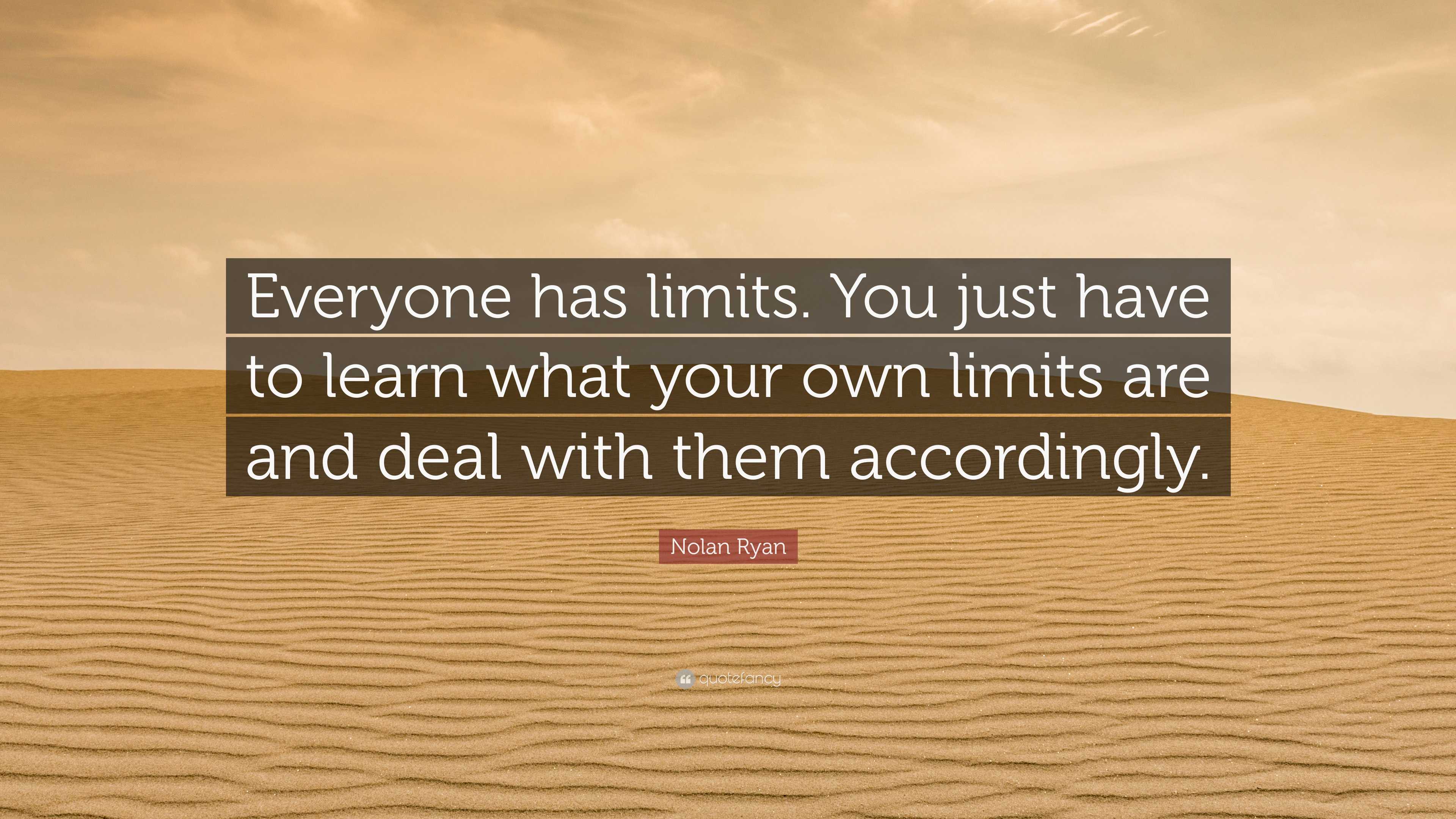 Nolan Ryan Quote: “Everyone has limits. You just have to learn what ...