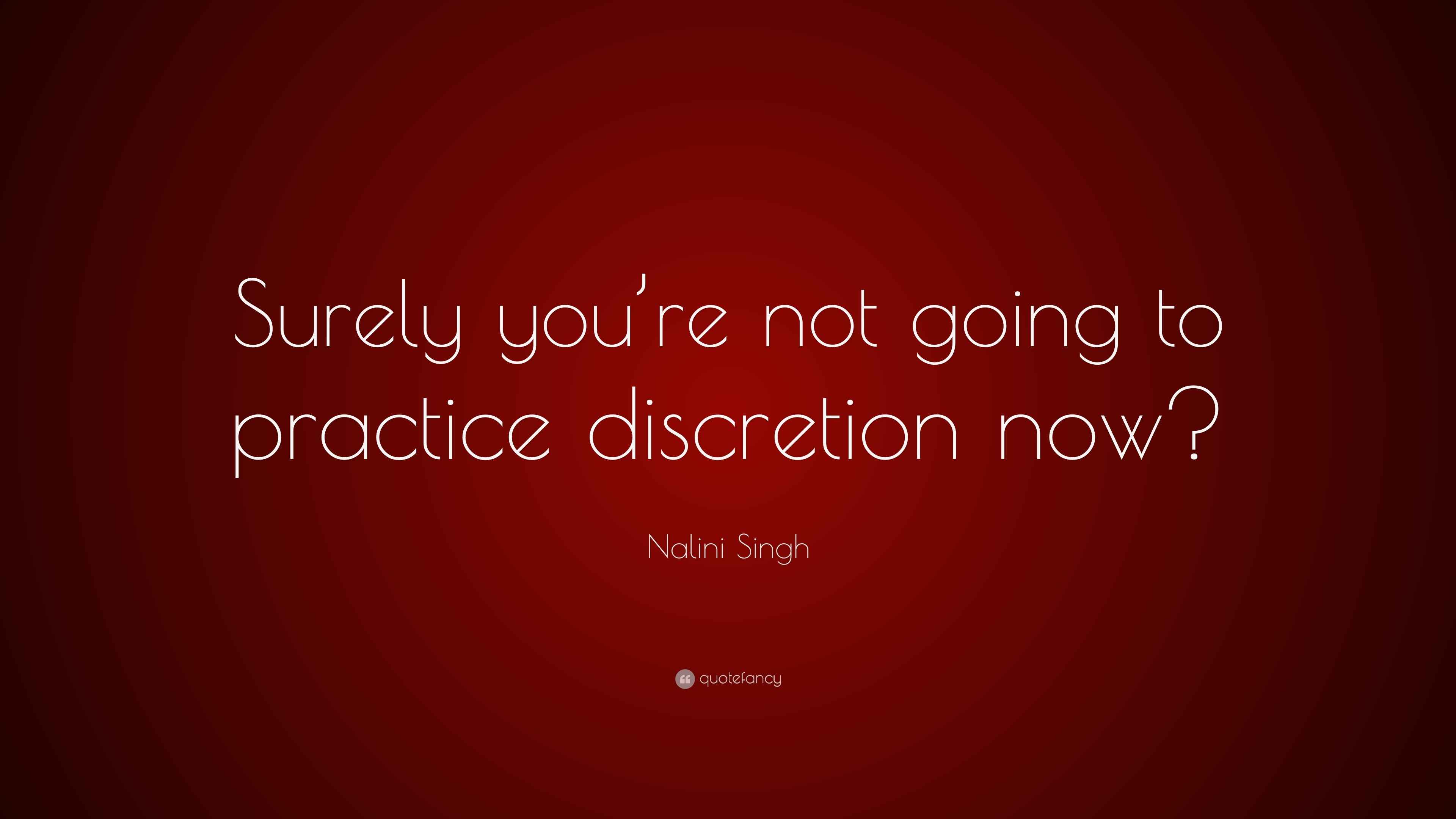 Nalini Singh Quote: “Surely you’re not going to practice discretion now?”